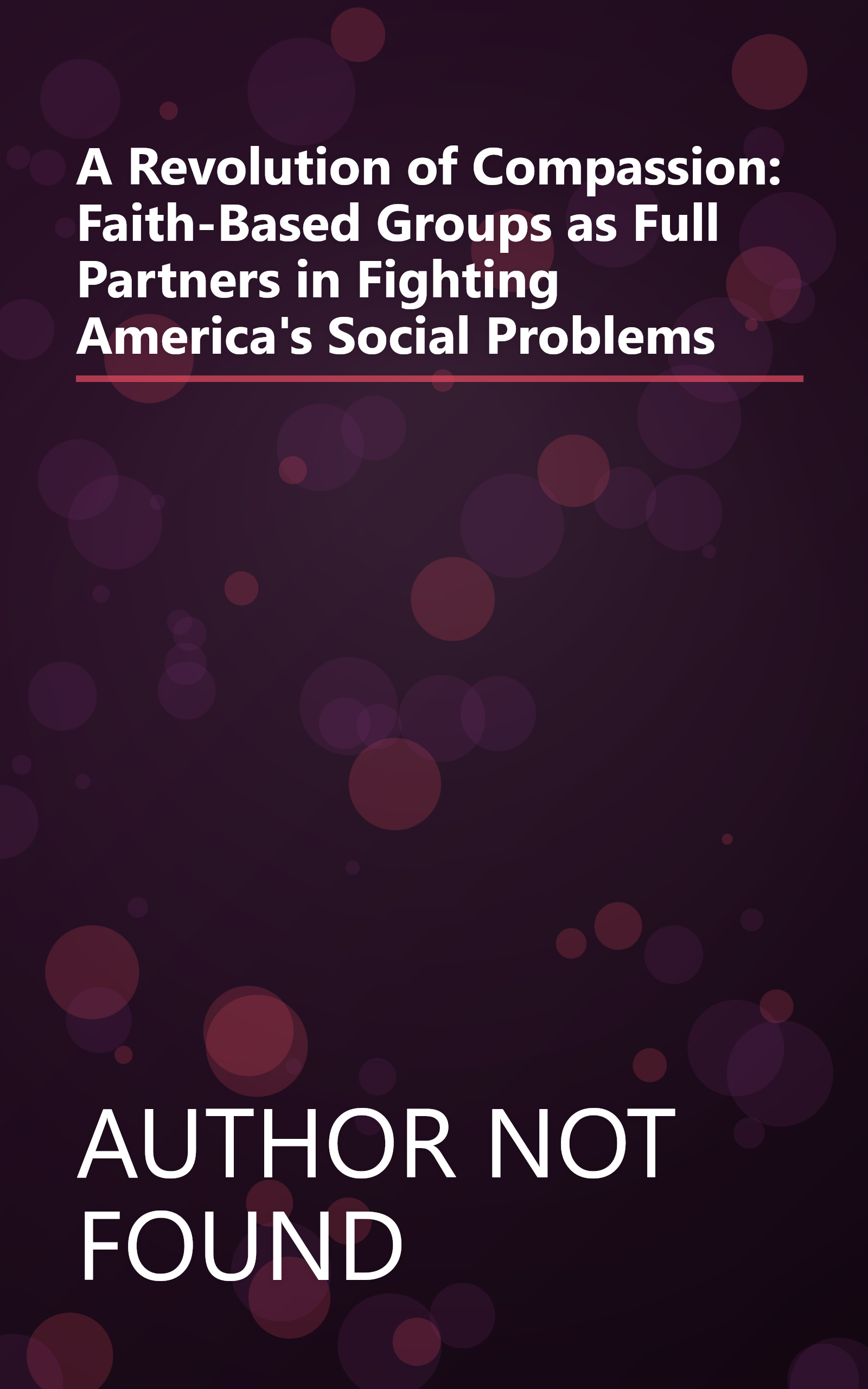 A Revolution of Compassion: Faith-Based Groups as Full Partners in Fighting America's Social Problems book cover