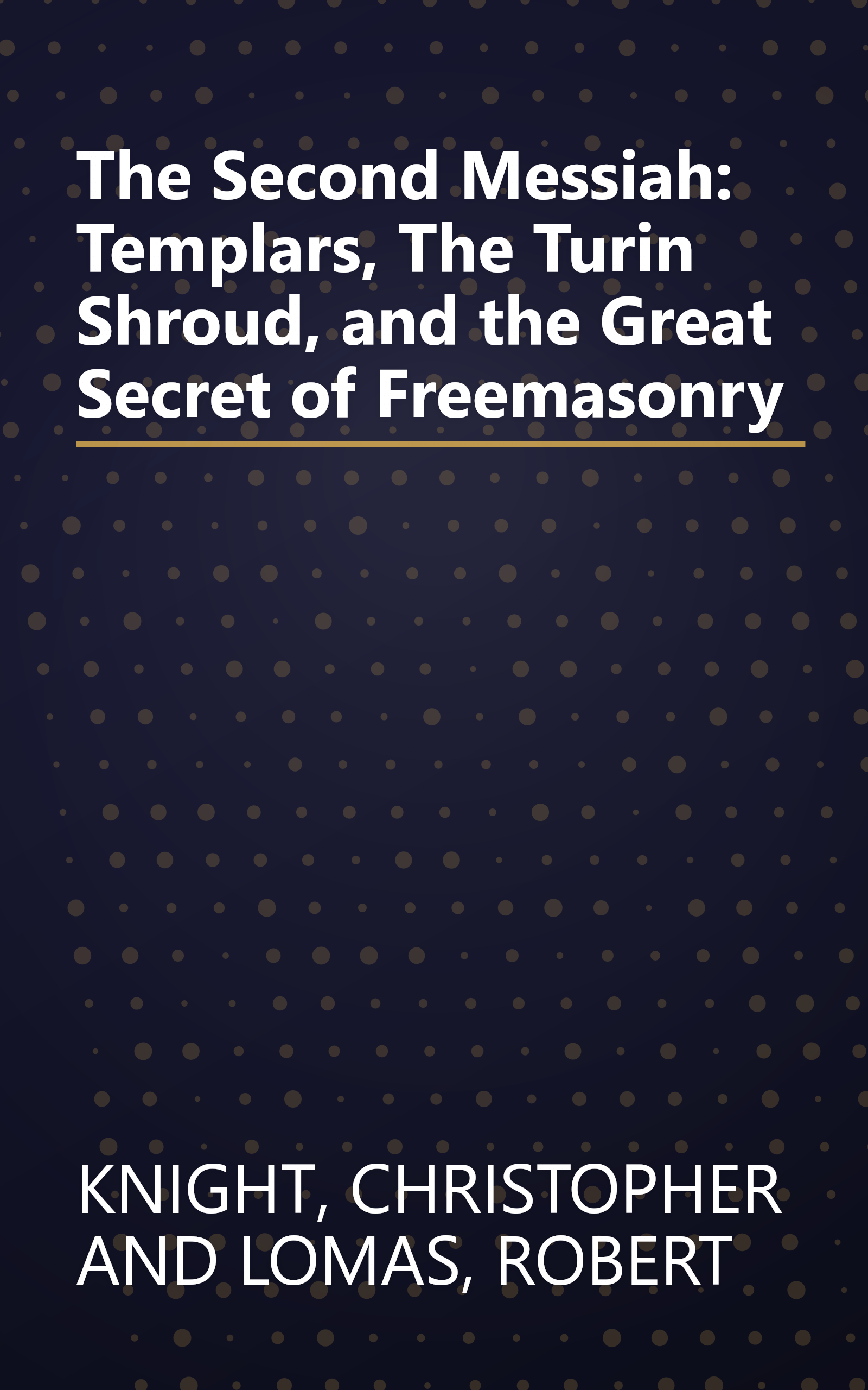 The Second Messiah: Templars, The Turin Shroud, and the Great Secret of Freemasonry book cover