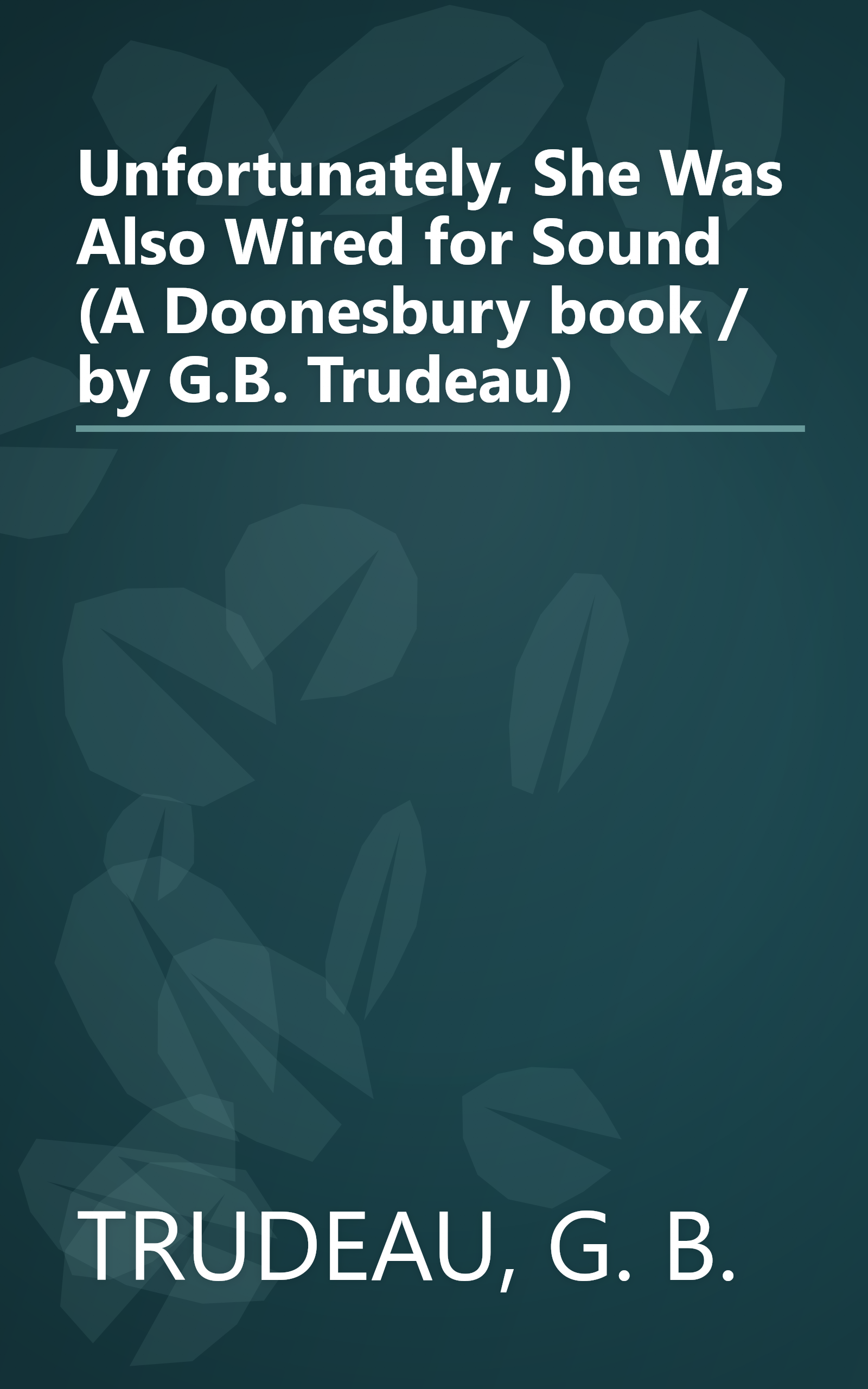 Unfortunately, She Was Also Wired for Sound (A Doonesbury book / by G.B. Trudeau) book cover
