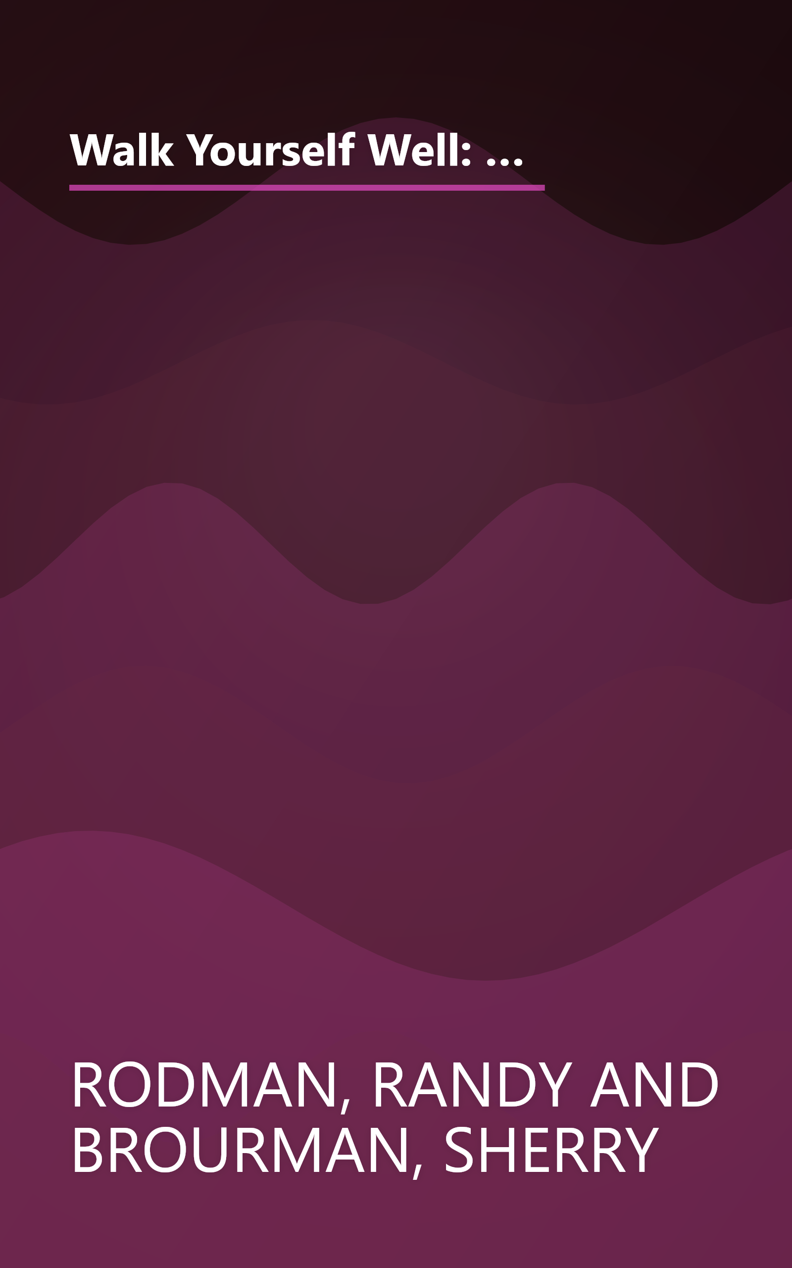 Walk Yourself Well: Eliminate Back, Neck, Shoulder, Knee, Hip, and Other Structural Pain Forever - Without Surgury or Drugs book cover