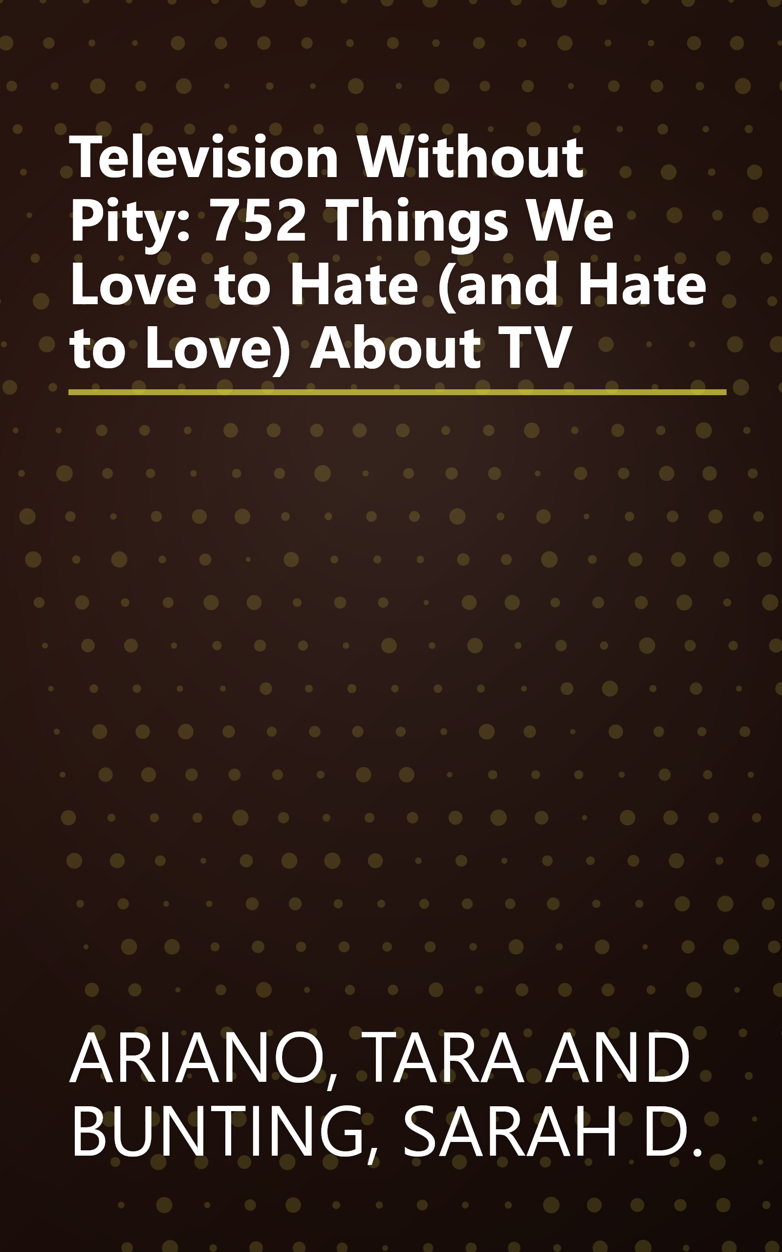 Television Without Pity: 752 Things We Love to Hate (and Hate to Love) About TV book cover