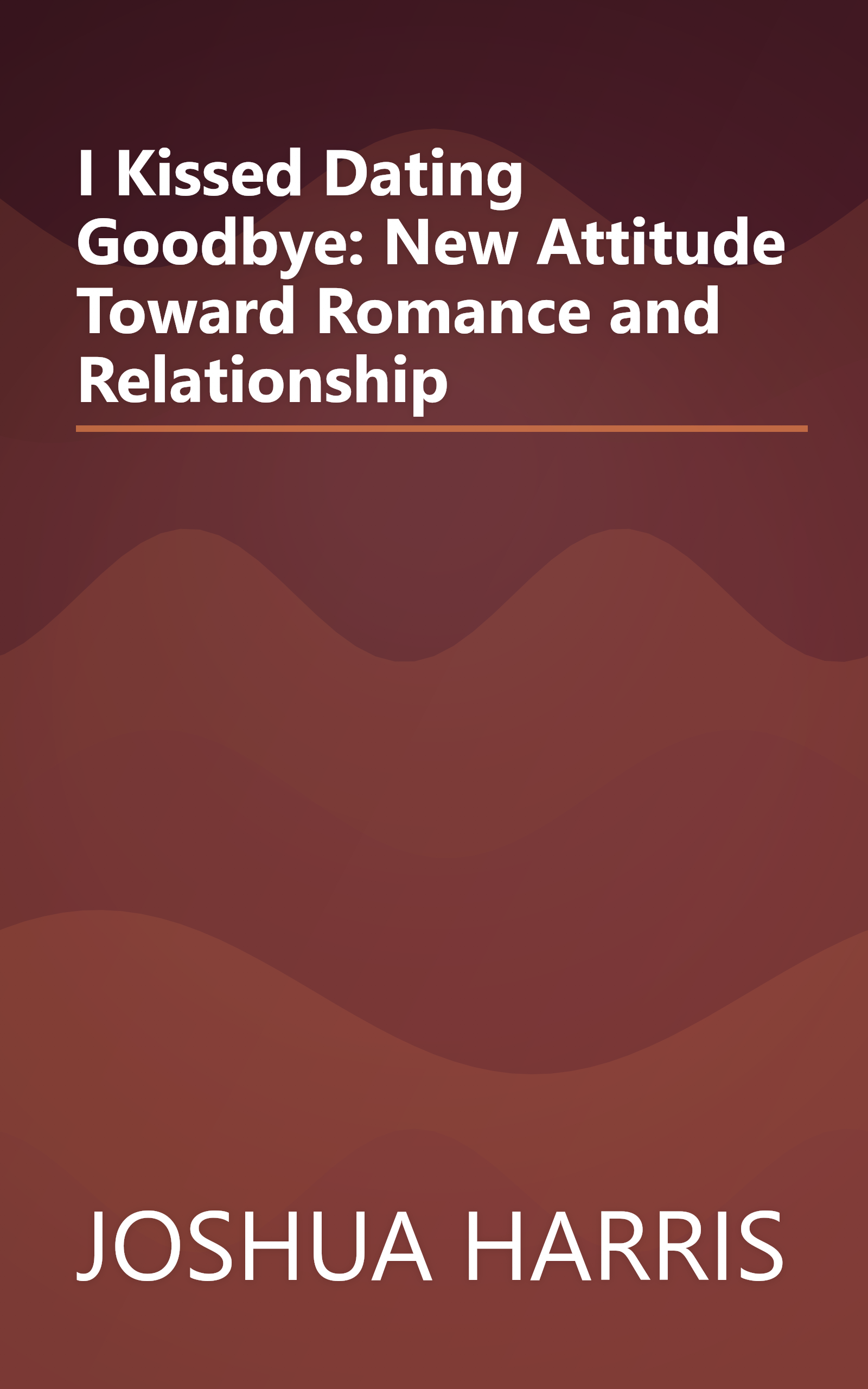 I Kissed Dating Goodbye: New Attitude Toward Romance and Relationship book cover