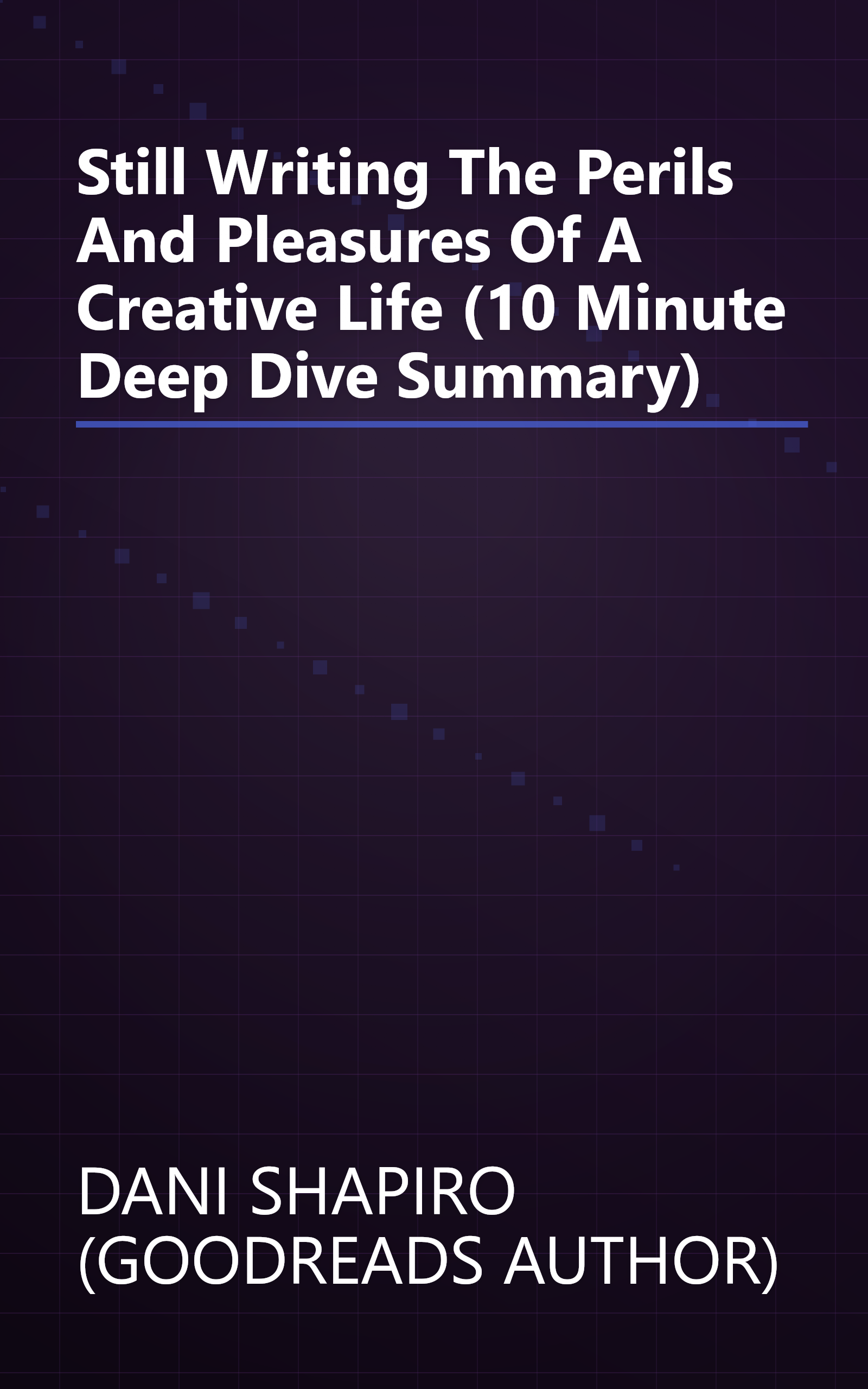 Still Writing  The Perils And Pleasures Of A Creative Life (10 Minute   Deep Dive Summary) book cover