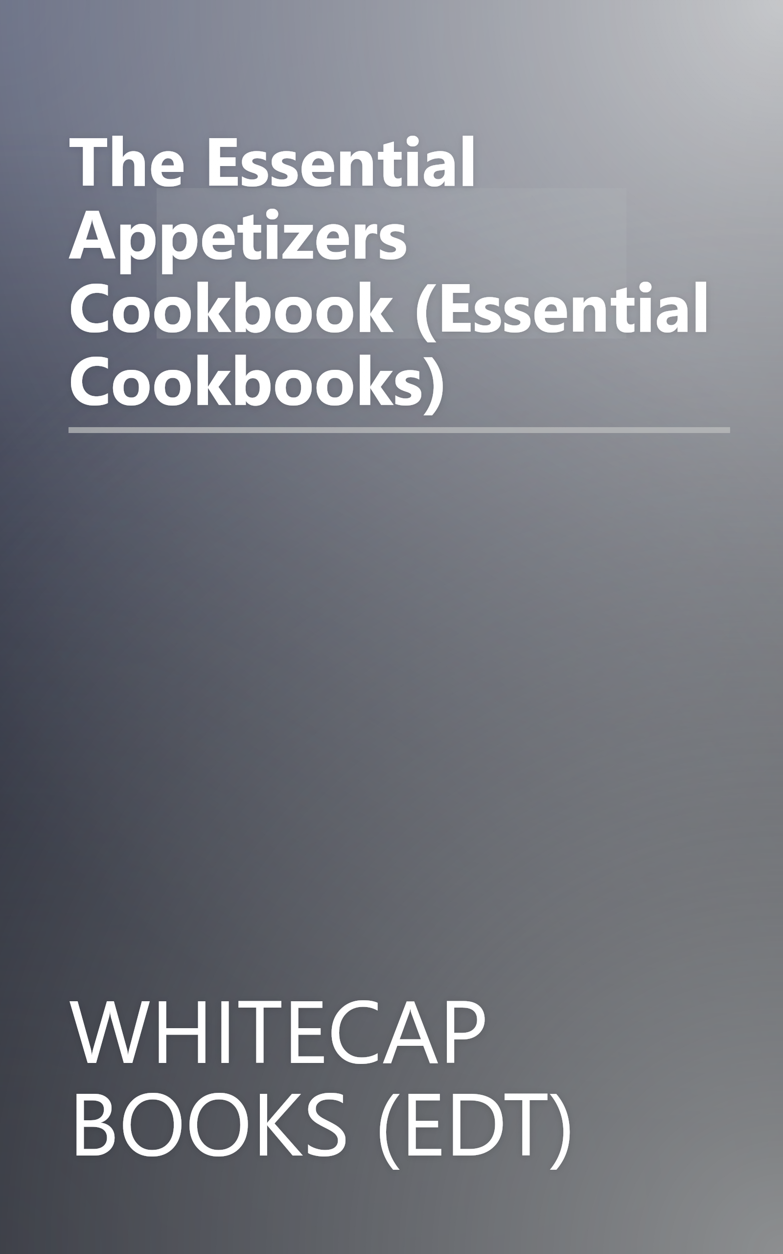 The Essential Appetizers Cookbook (Essential Cookbooks) book cover