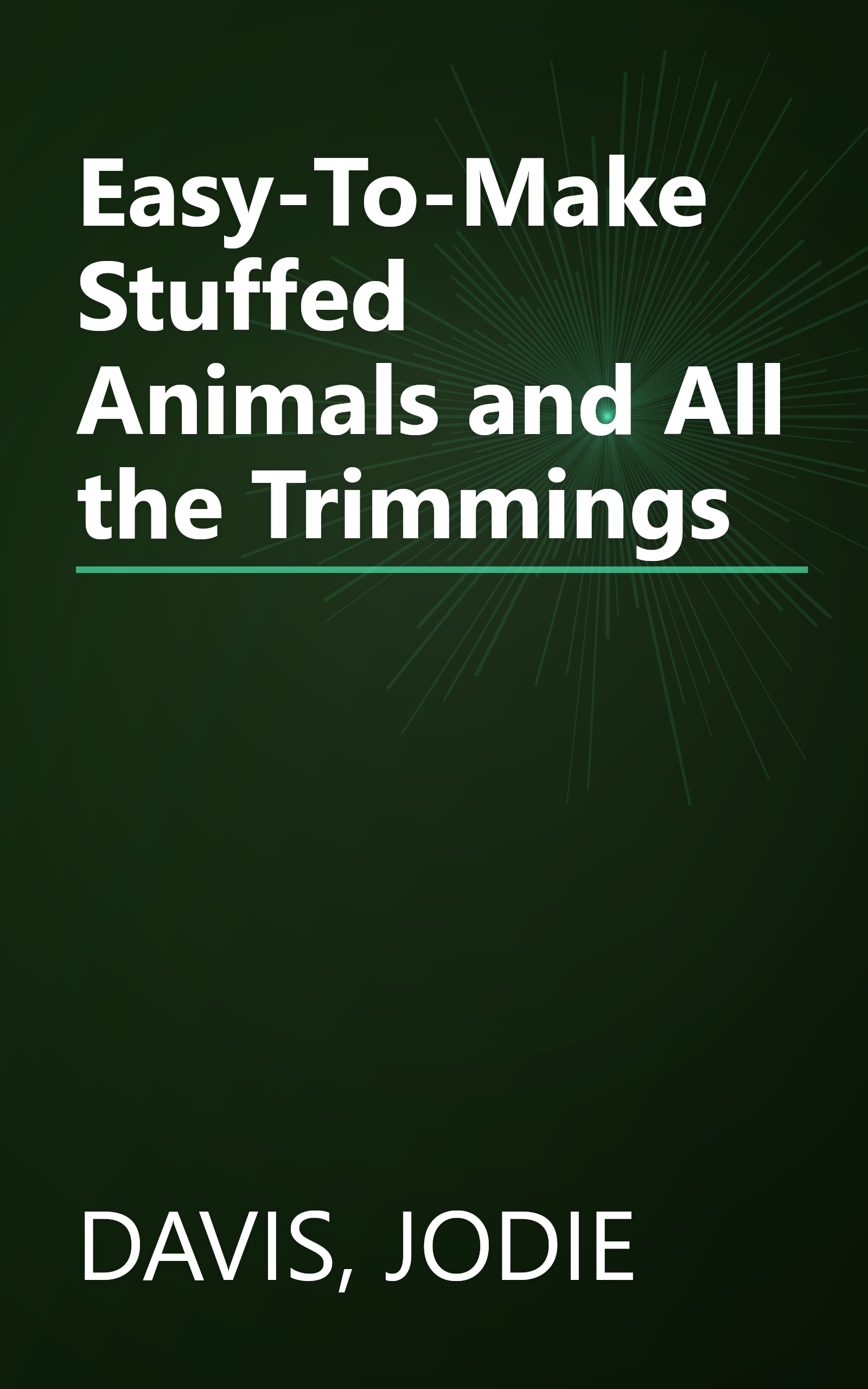 Easy-To-Make Stuffed Animals and All the Trimmings book cover