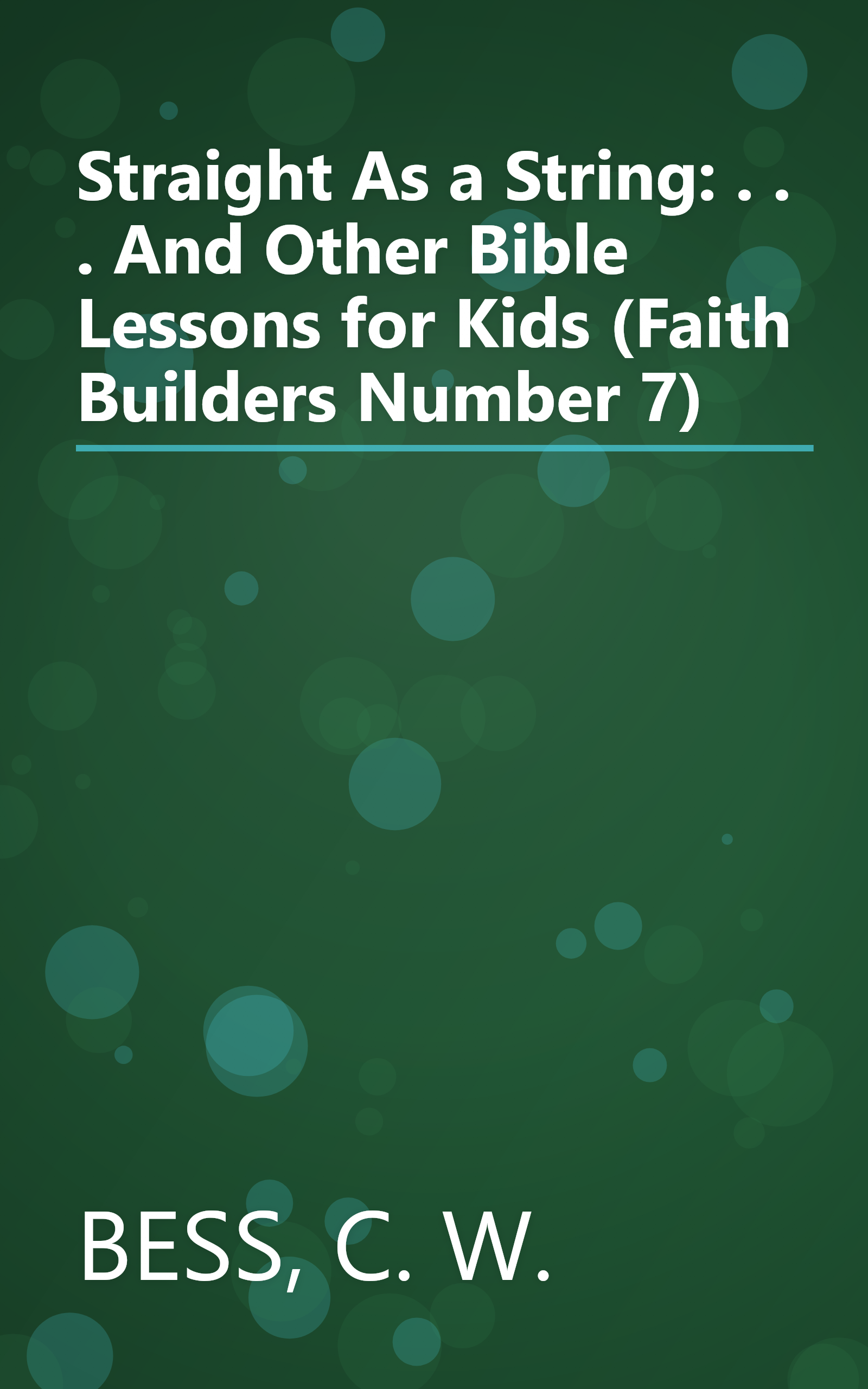 Straight As a String: . . . And Other Bible Lessons for Kids (Faith Builders Number 7) book cover