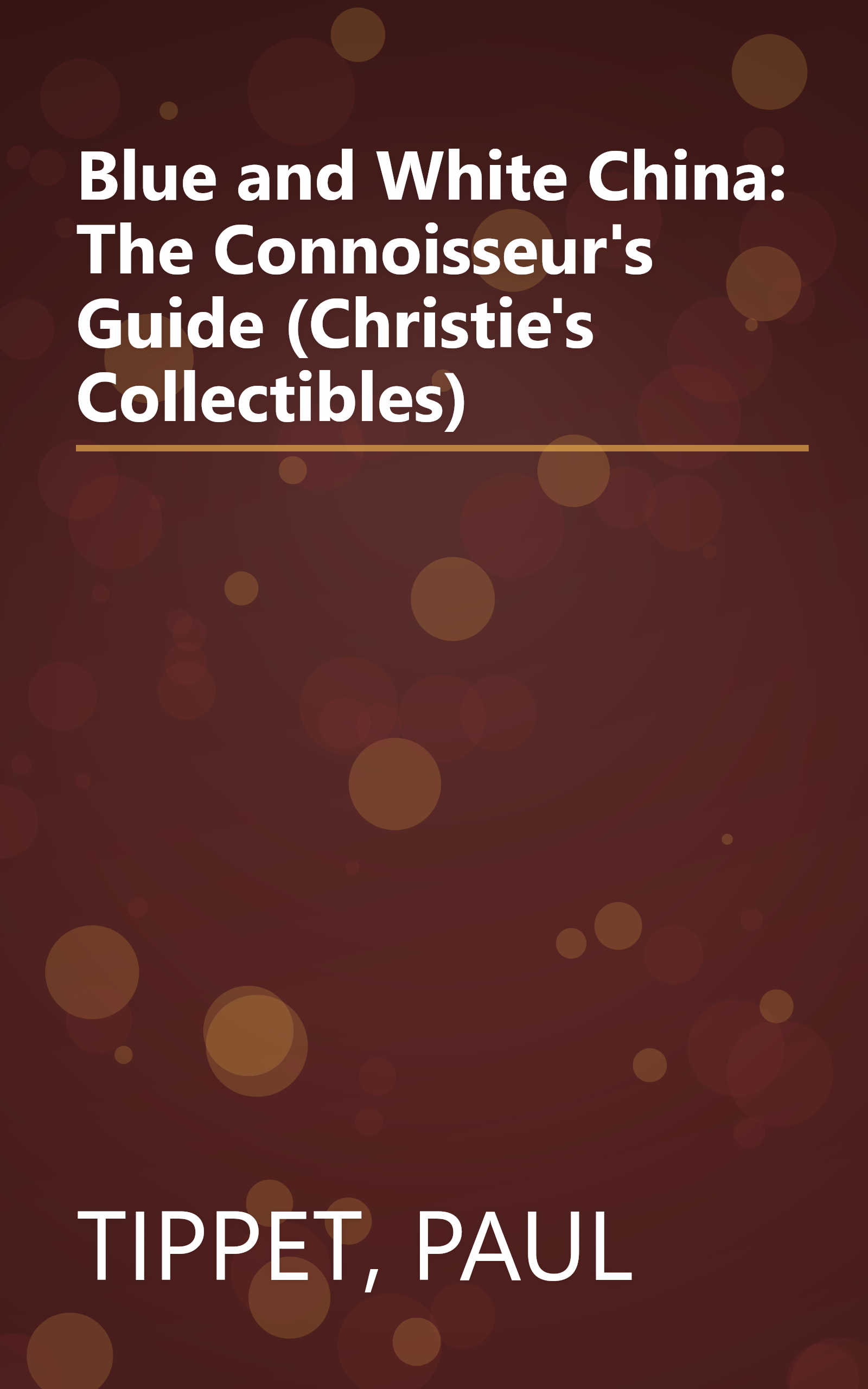 Blue and White China: The Connoisseur's Guide (Christie's Collectibles) book cover