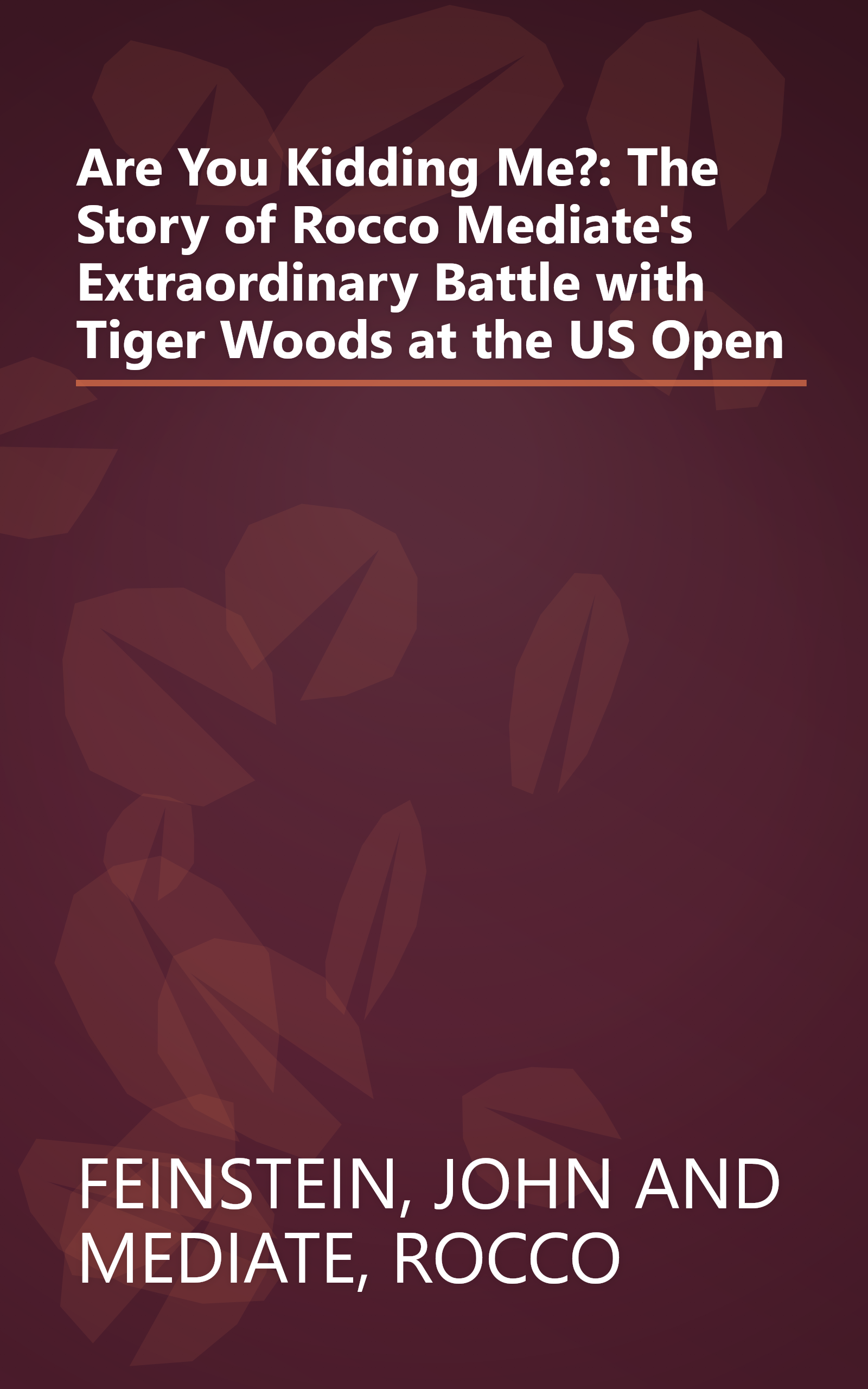 Are You Kidding Me?: The Story of Rocco Mediate's Extraordinary Battle with Tiger Woods at the US Open book cover