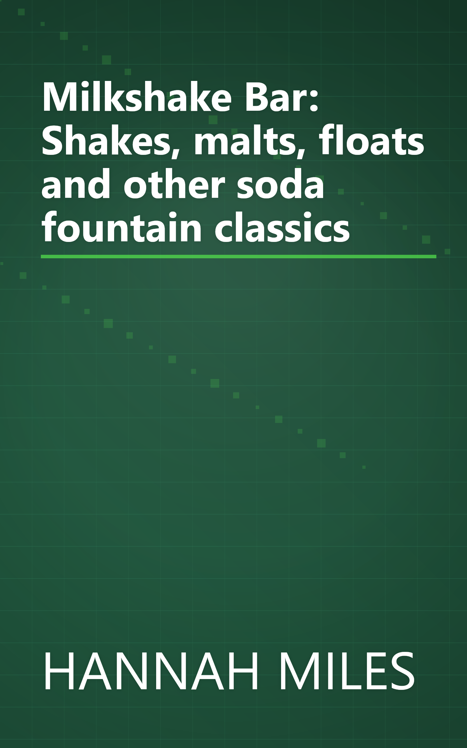 Milkshake Bar: Shakes, malts, floats and other soda fountain classics book cover