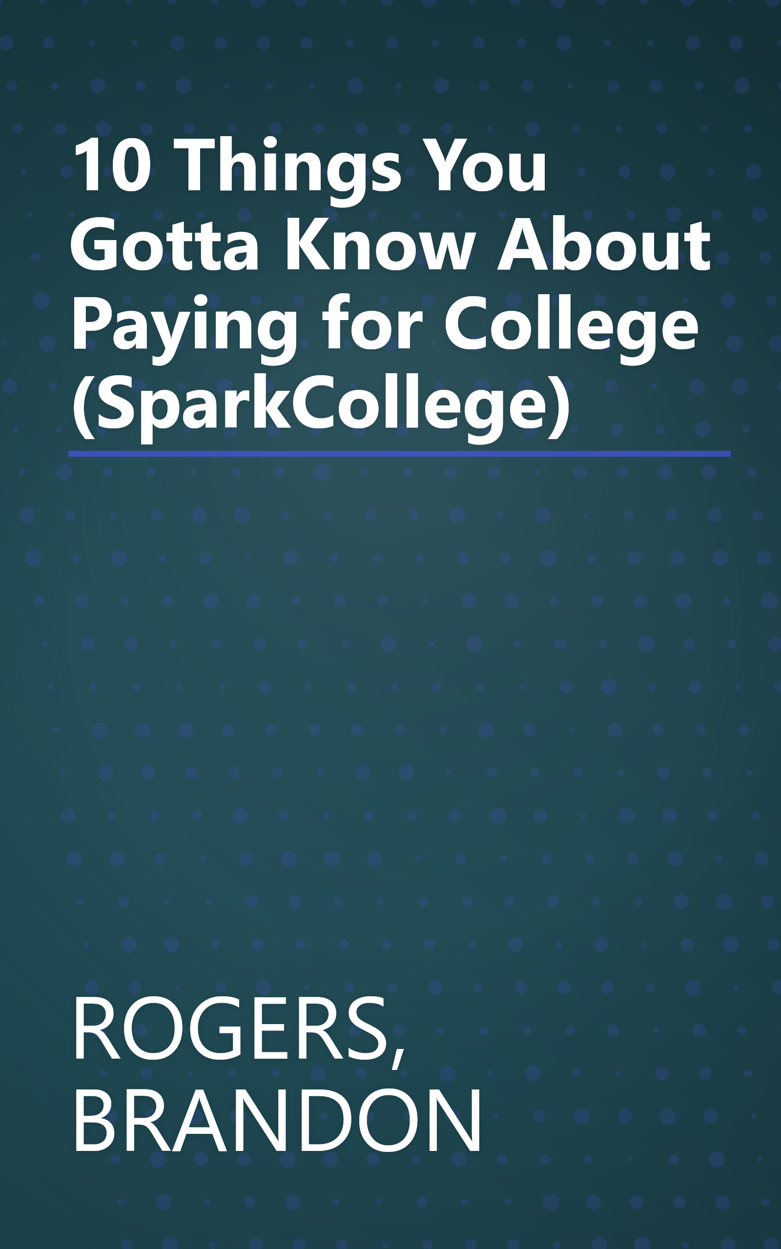 10 Things You Gotta Know About Paying for College (SparkCollege) book cover