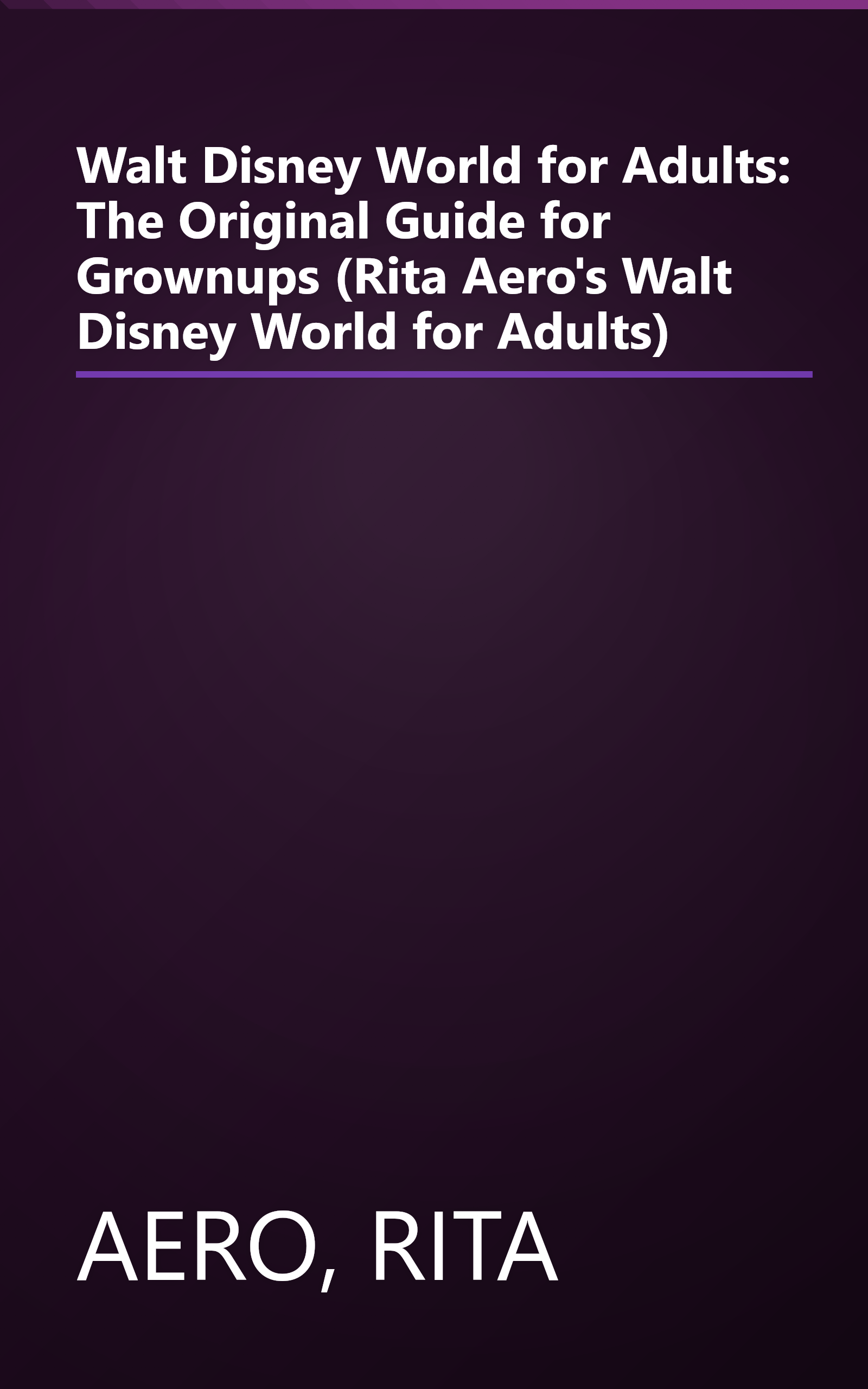 Walt Disney World for Adults: The Original Guide for Grownups (Rita Aero's Walt Disney World for Adults) book cover