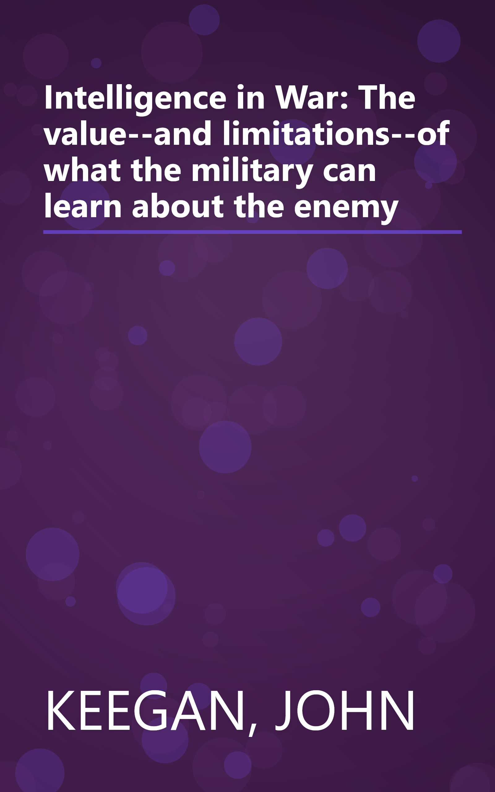 Intelligence in War: The value--and limitations--of what the military can learn about the enemy book cover