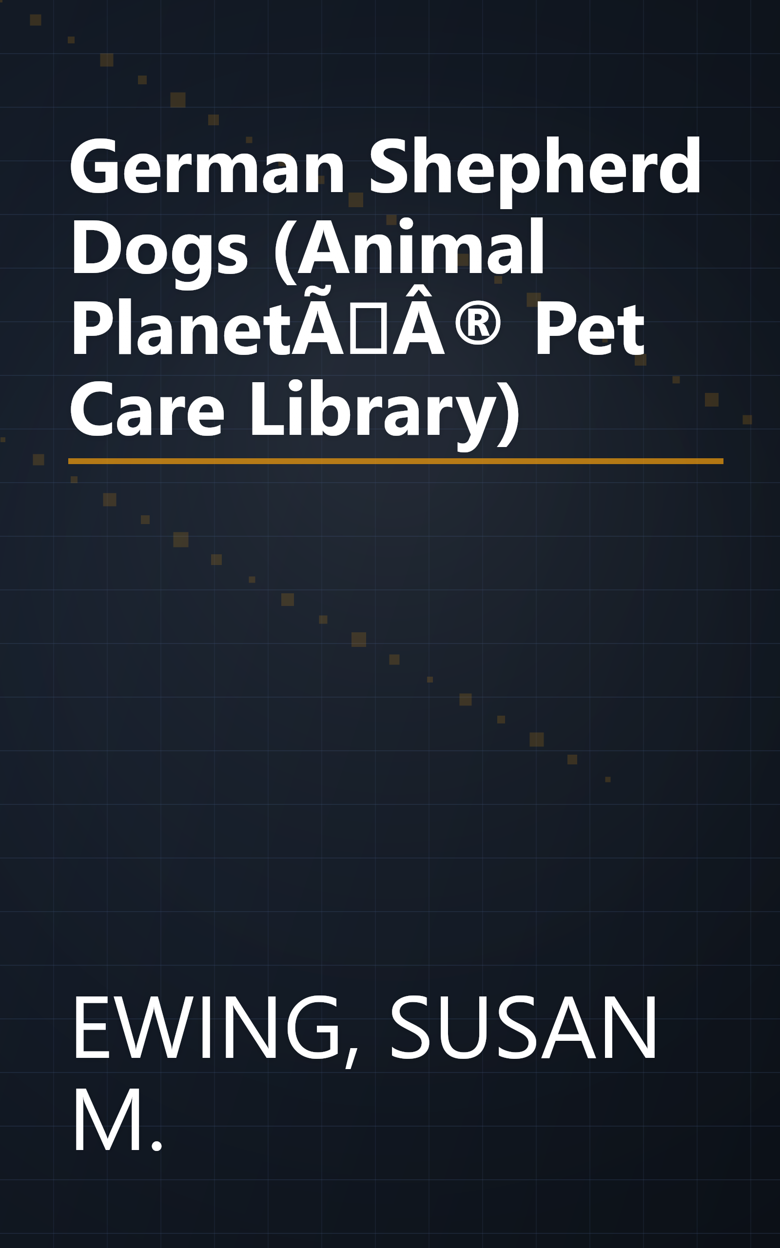 German Shepherd Dogs (Animal PlanetÃÂ® Pet Care Library) book cover