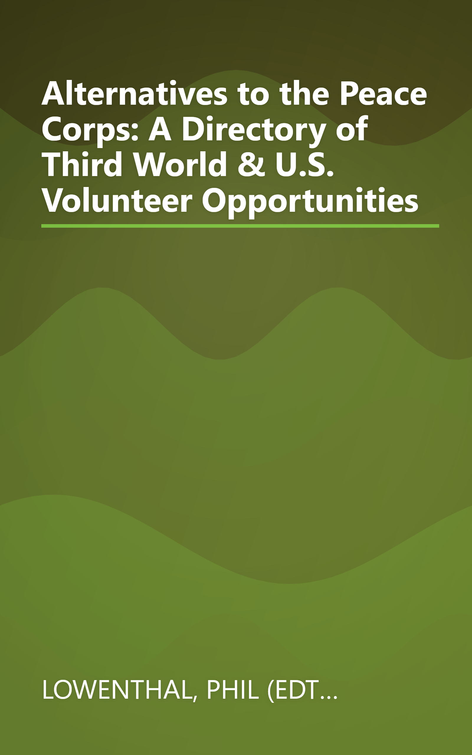 Alternatives to the Peace Corps: A Directory of Third World & U.S. Volunteer Opportunities book cover
