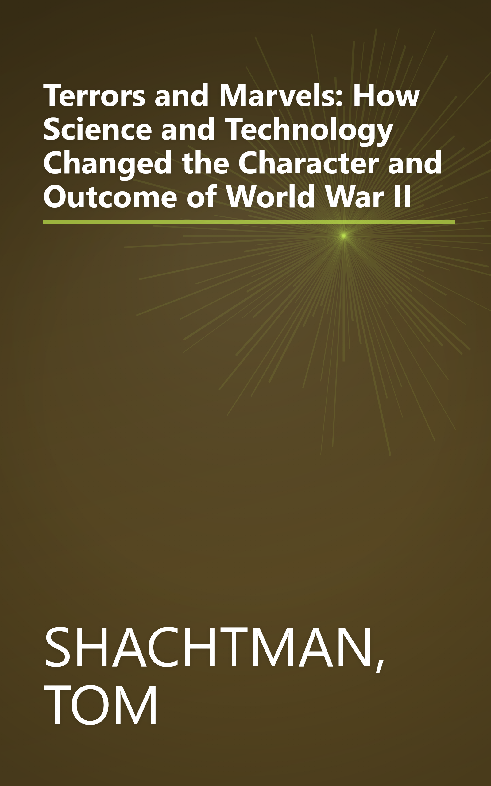 Terrors and Marvels: How Science and Technology Changed the Character and Outcome of World War II book cover