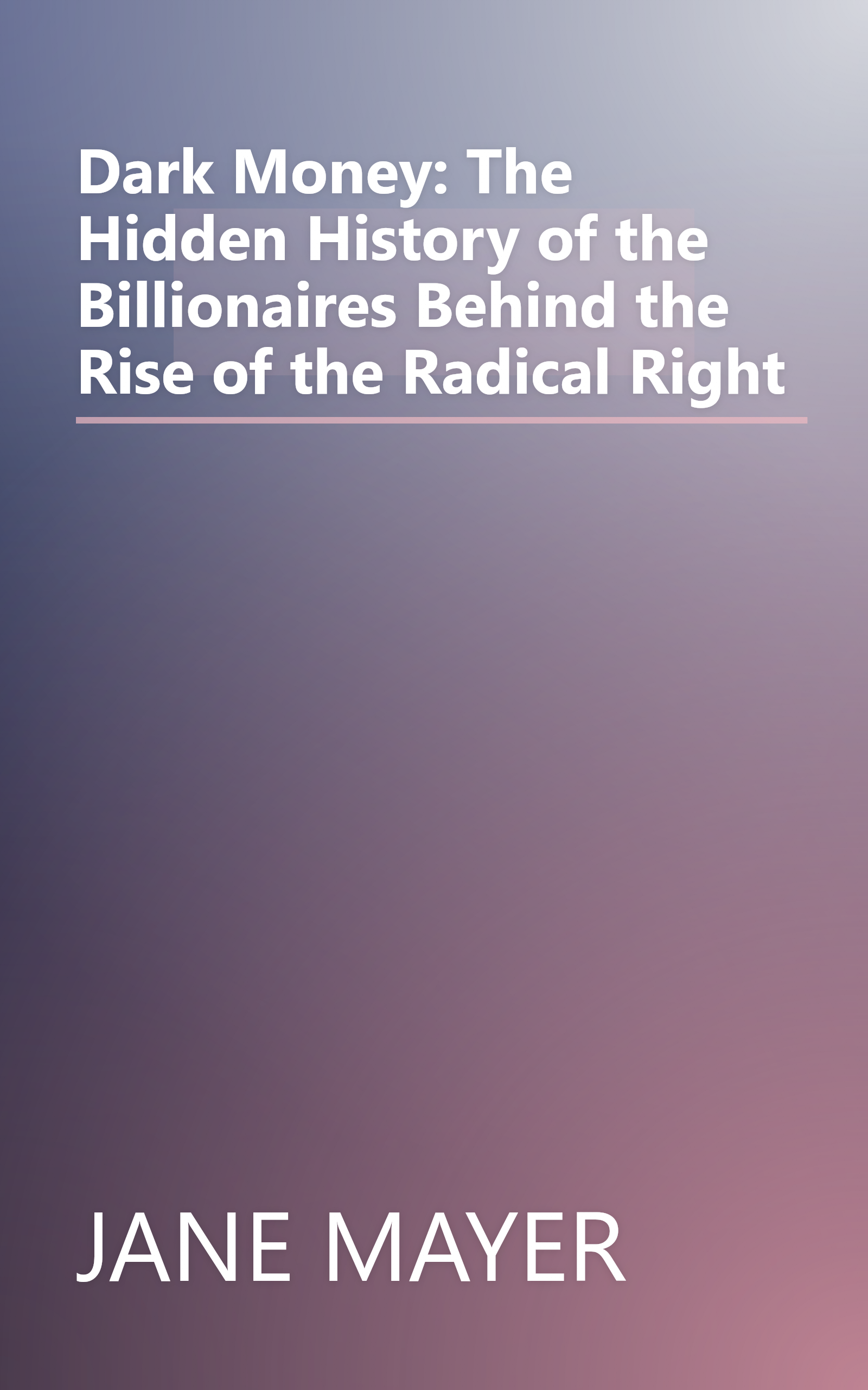 Dark Money: The Hidden History of the Billionaires Behind the Rise of the Radical Right book cover