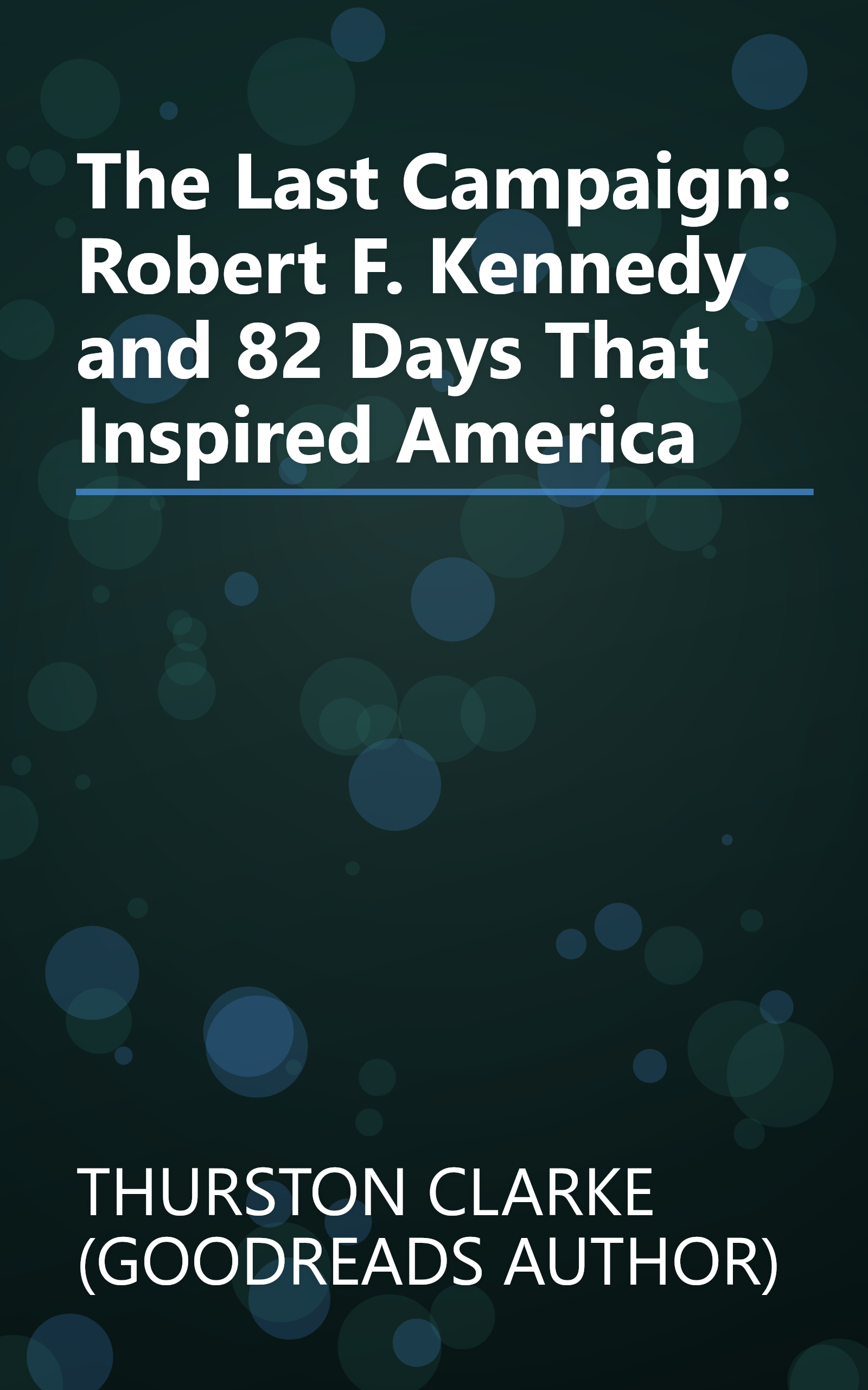 The Last Campaign: Robert F. Kennedy and 82 Days That Inspired America book cover