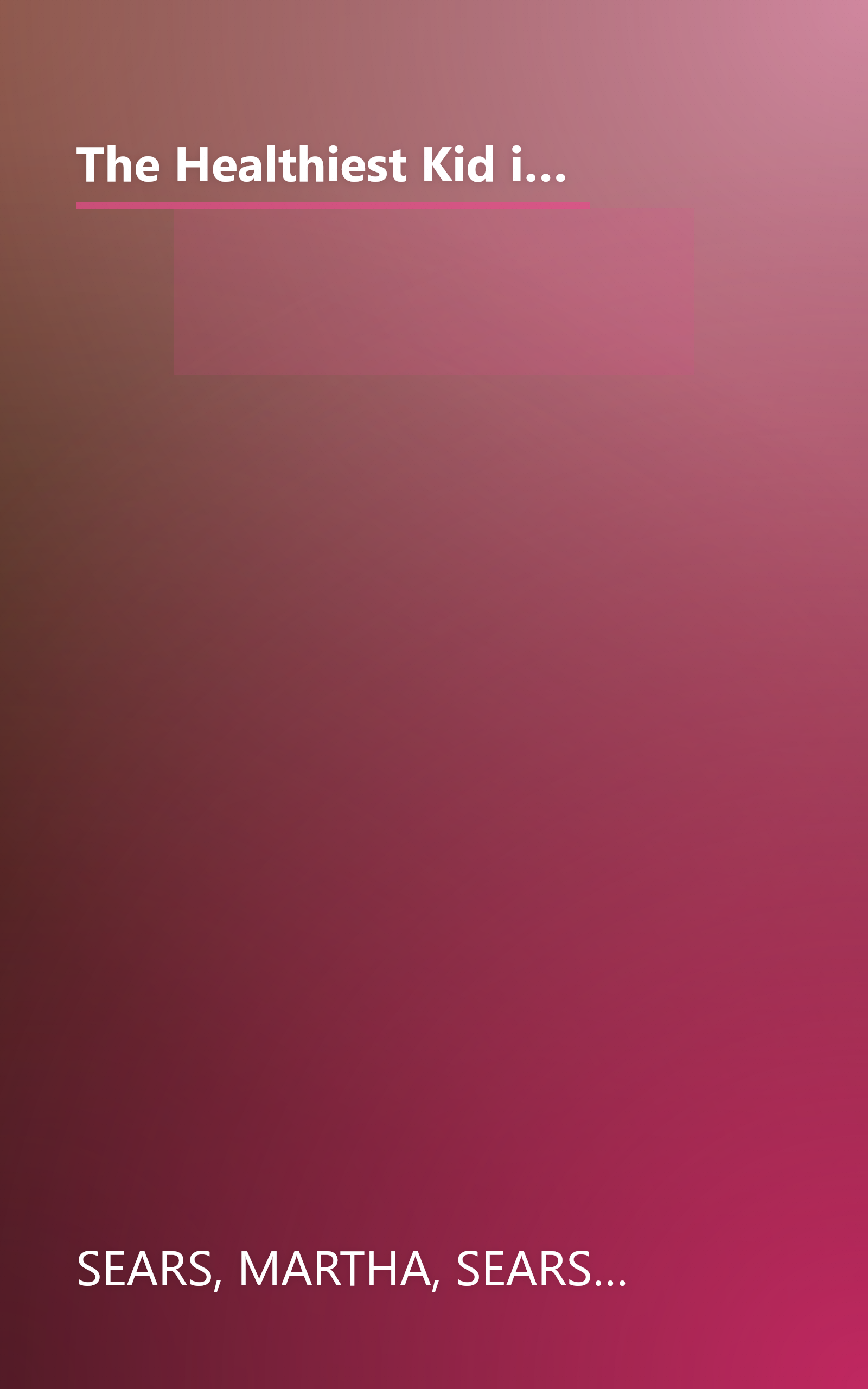 The Healthiest Kid in the Neighborhood: Ten Ways to Get Your Family on the Right Nutritional Track (Sears Parenting Library) book cover