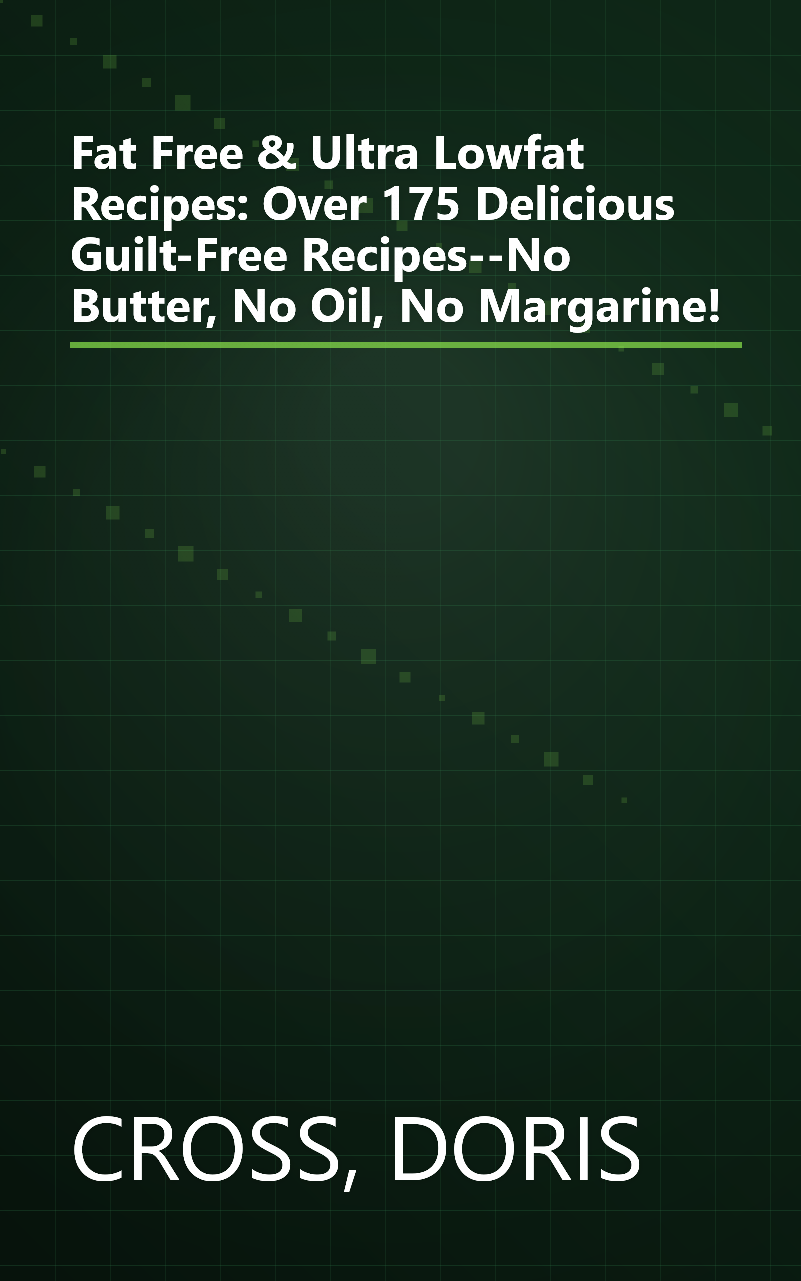 Fat Free & Ultra Lowfat Recipes: Over 175 Delicious Guilt-Free Recipes--No Butter, No Oil, No Margarine! book cover