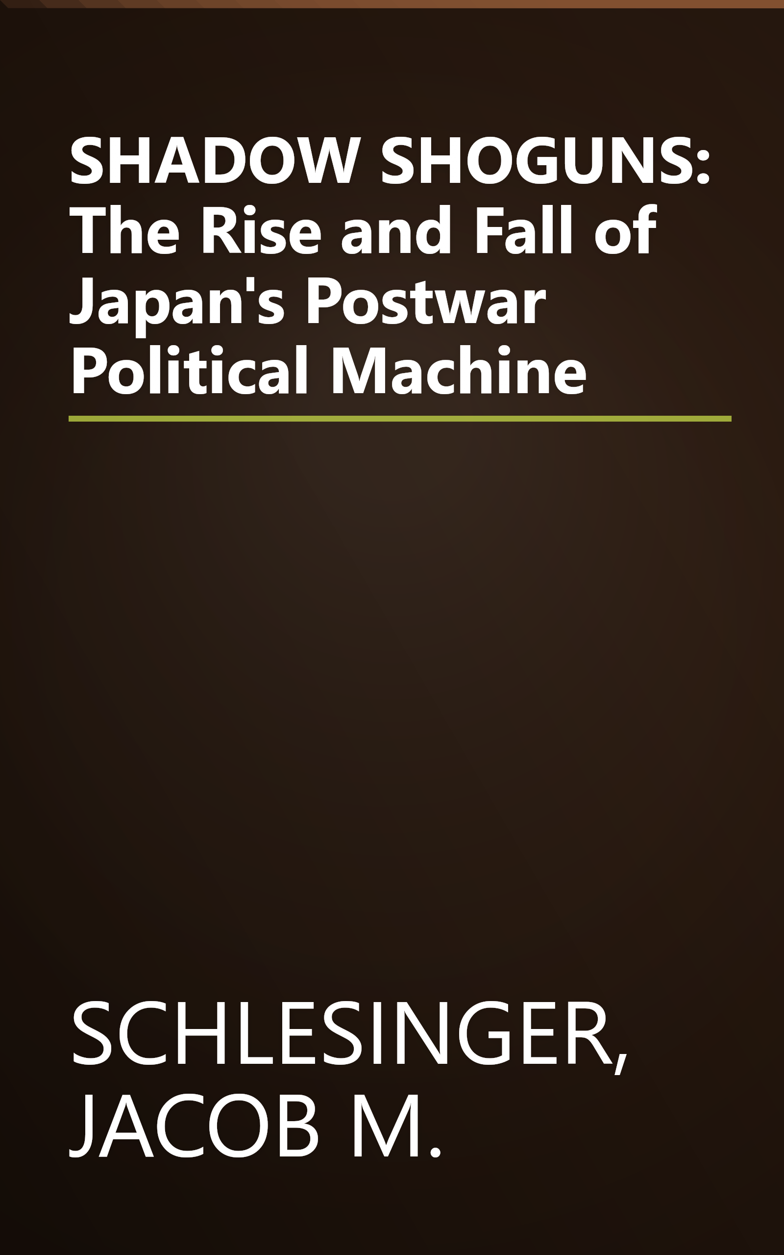 SHADOW SHOGUNS: The Rise and Fall of Japan's Postwar Political Machine book cover