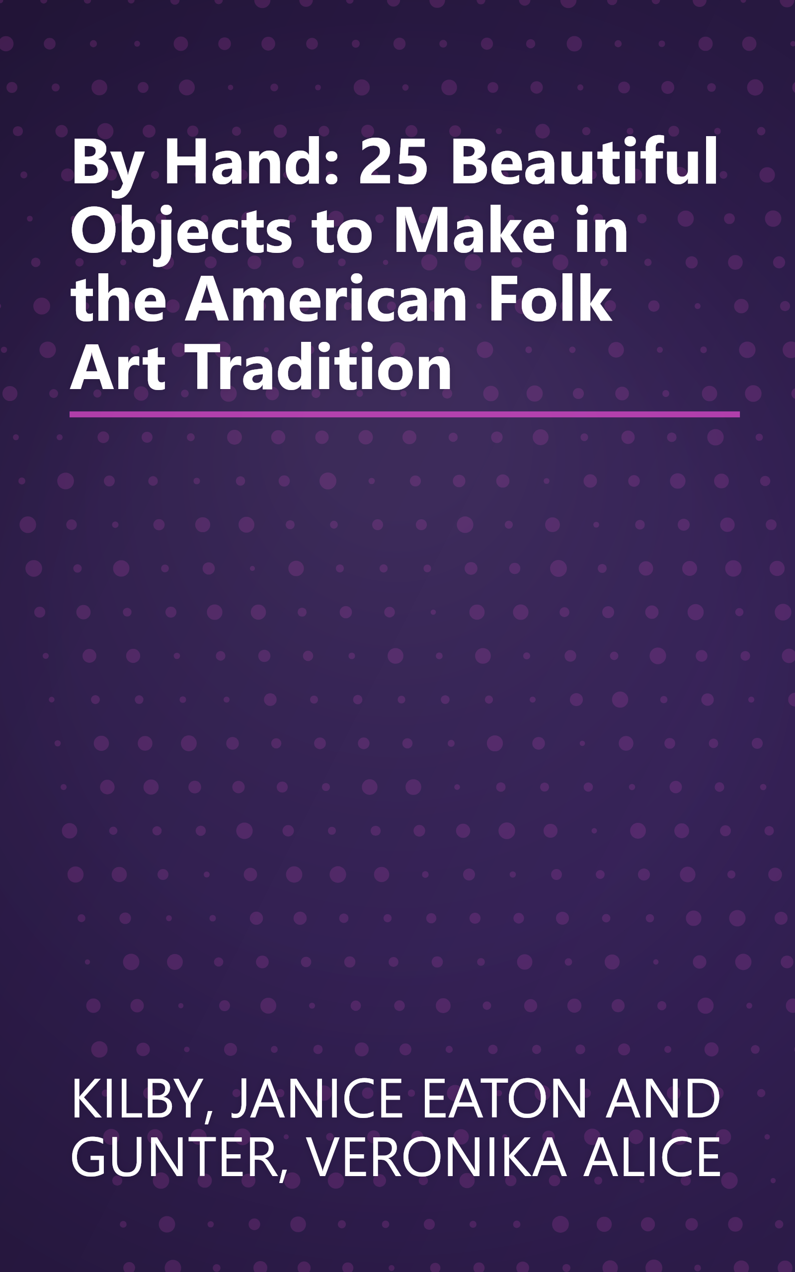 By Hand: 25 Beautiful Objects to Make in the American Folk Art Tradition book cover