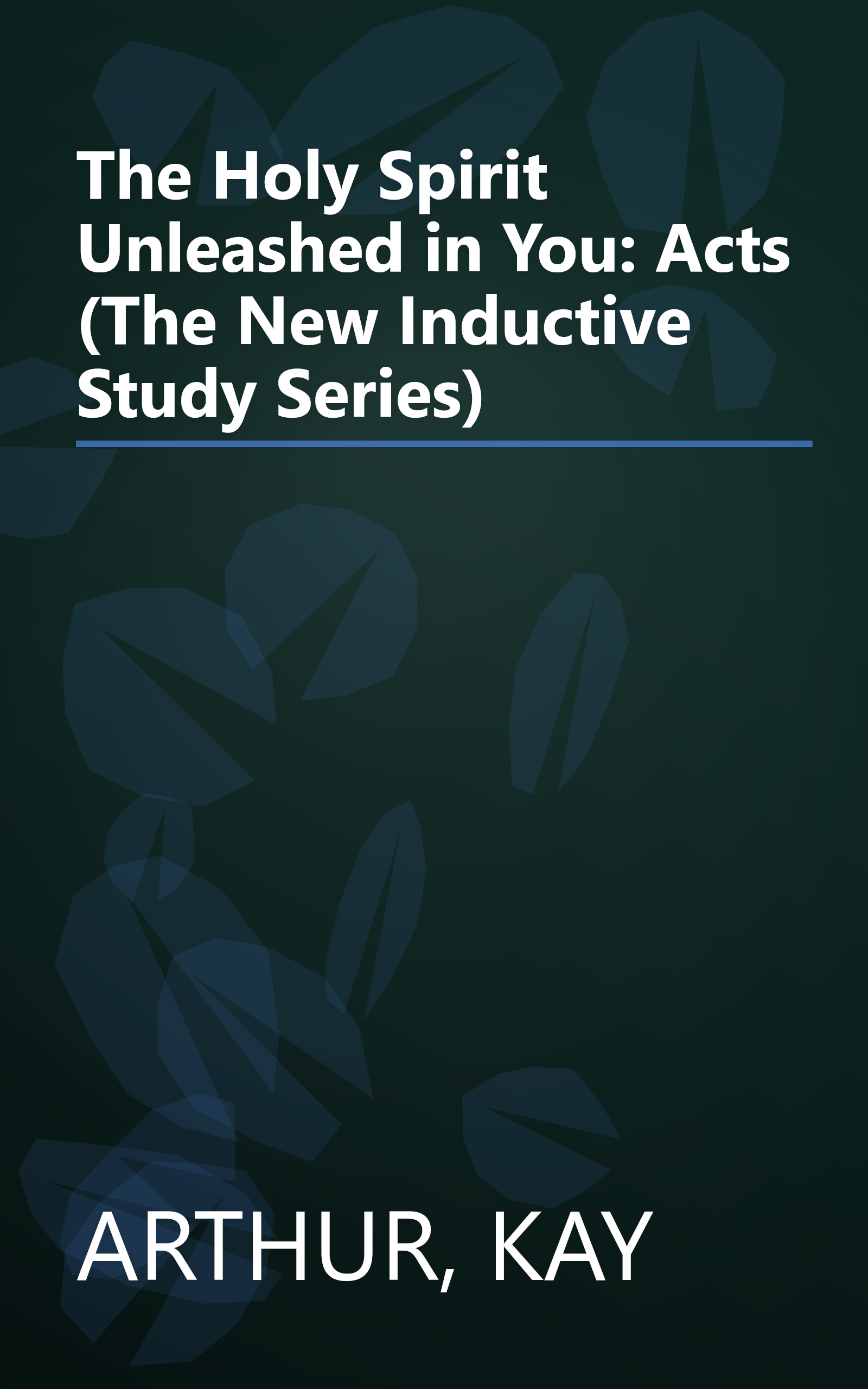 The Holy Spirit Unleashed in You: Acts (The New Inductive Study Series) book cover