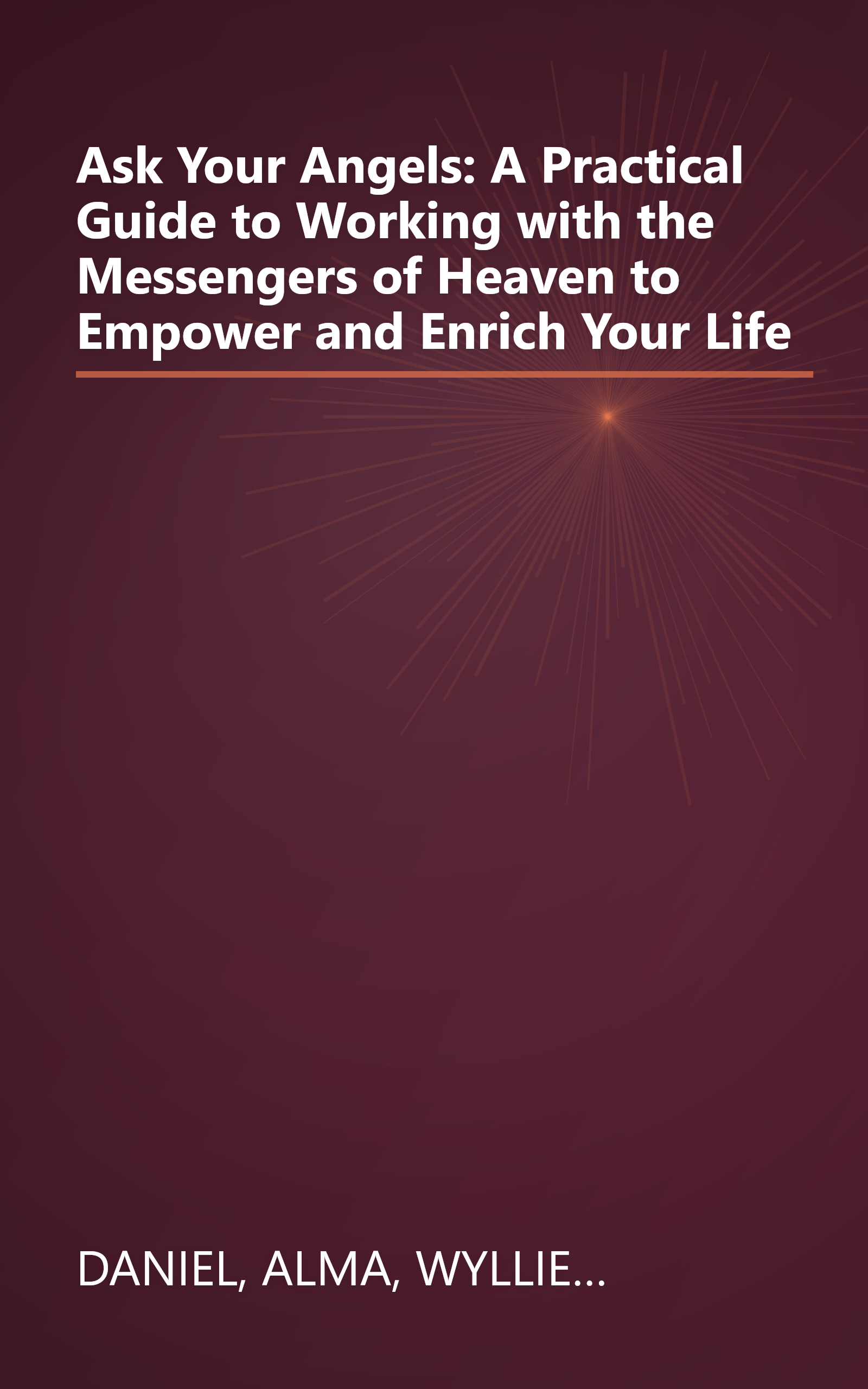 Ask Your Angels: A Practical Guide to Working with the Messengers of Heaven to Empower and Enrich Your Life book cover