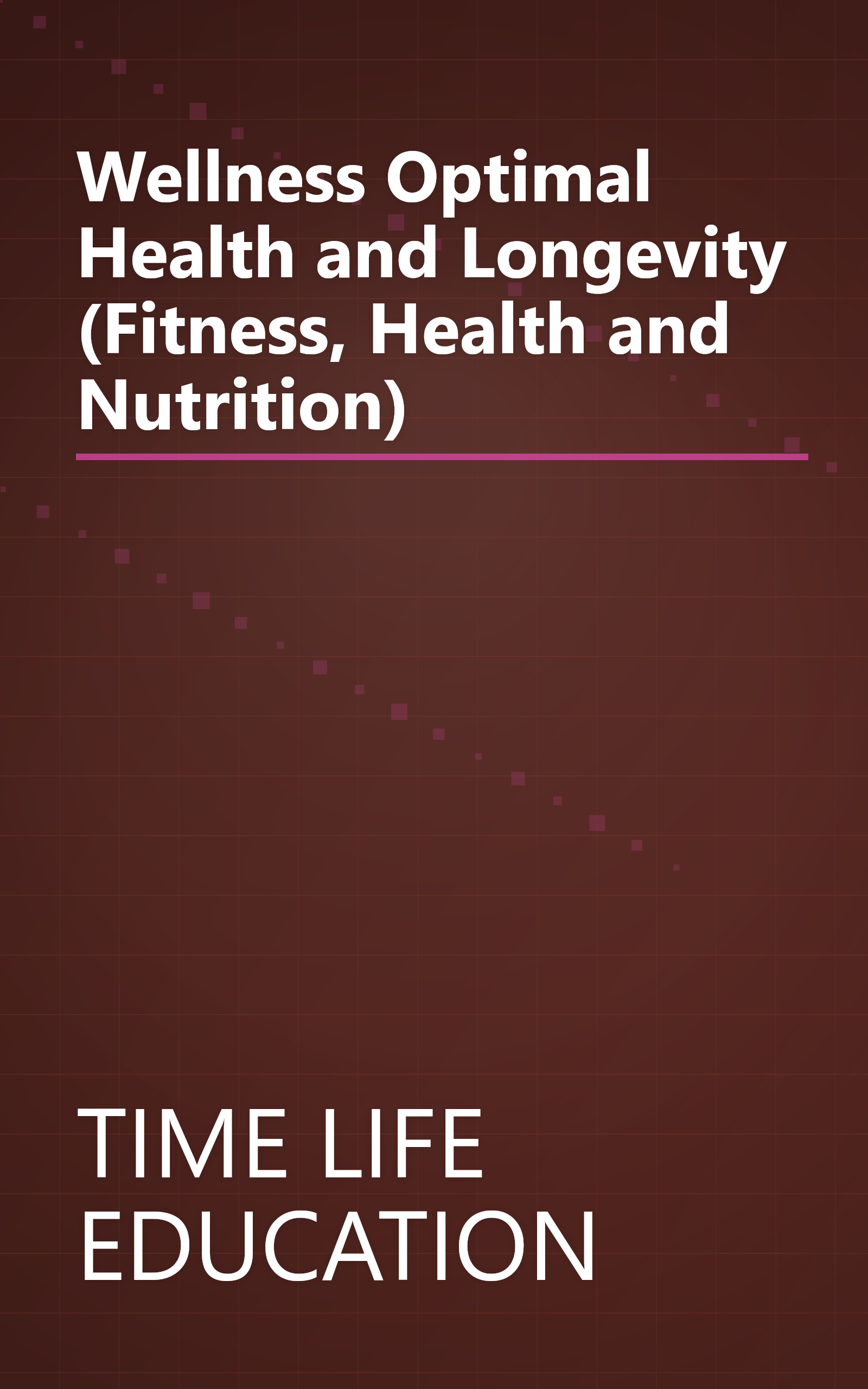 Wellness Optimal Health and Longevity (Fitness, Health and Nutrition) book cover