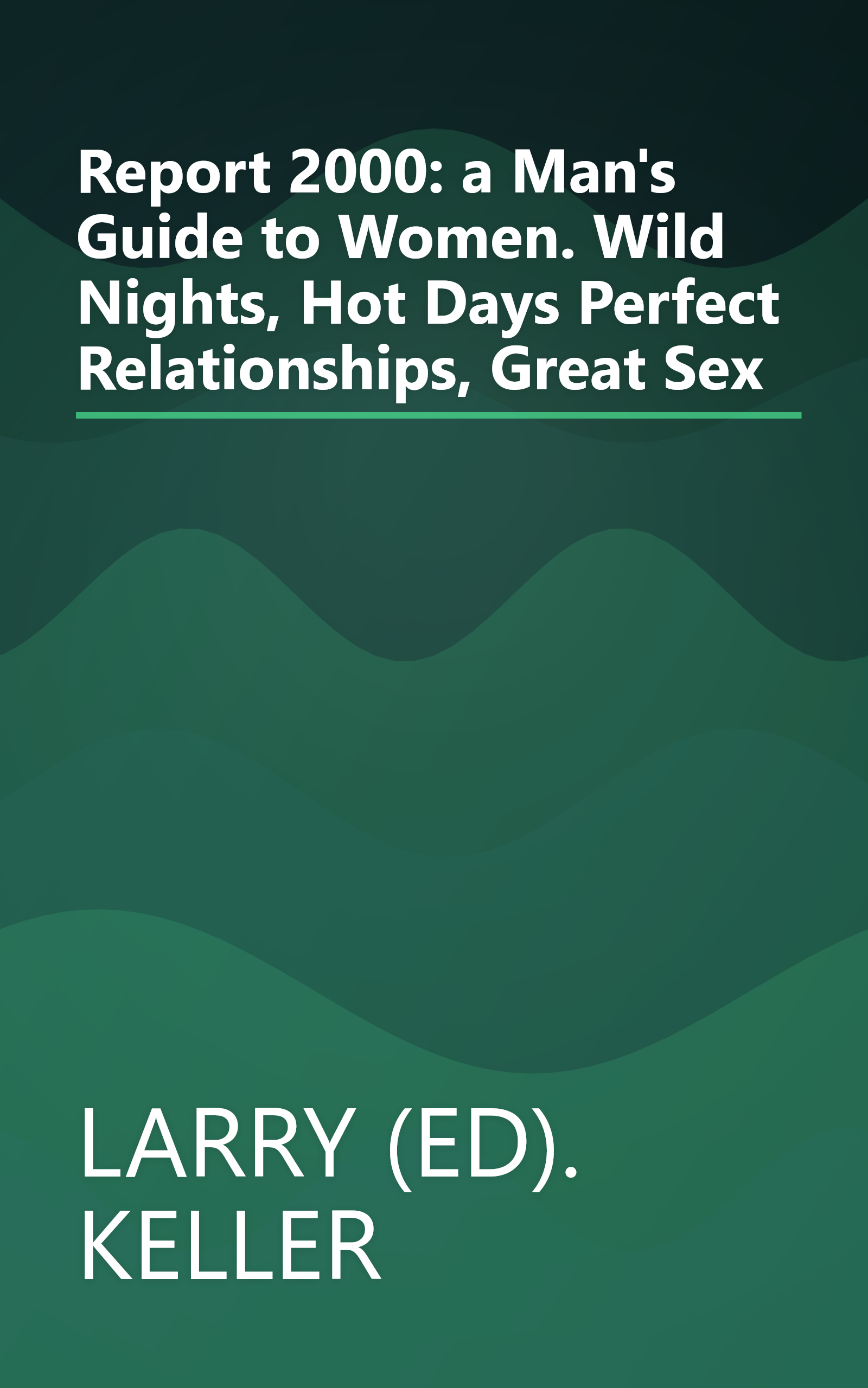 Report 2000: a Man's Guide to Women. Wild Nights, Hot Days Perfect Relationships, Great Sex book cover