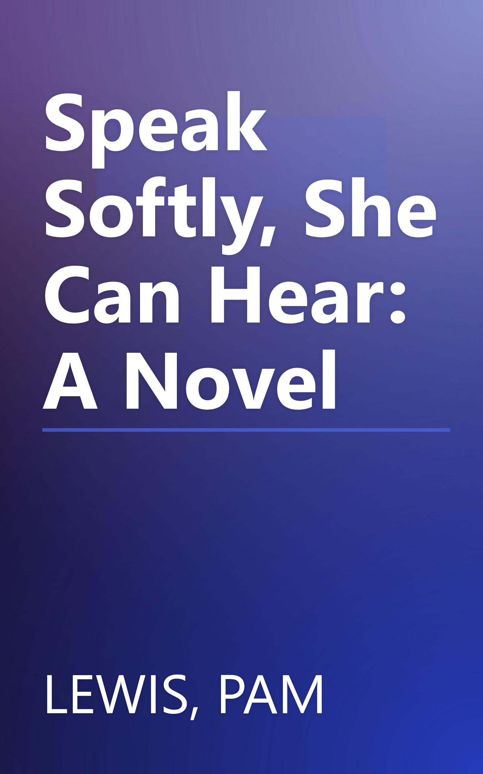 Speak Softly, She Can Hear: A Novel book cover