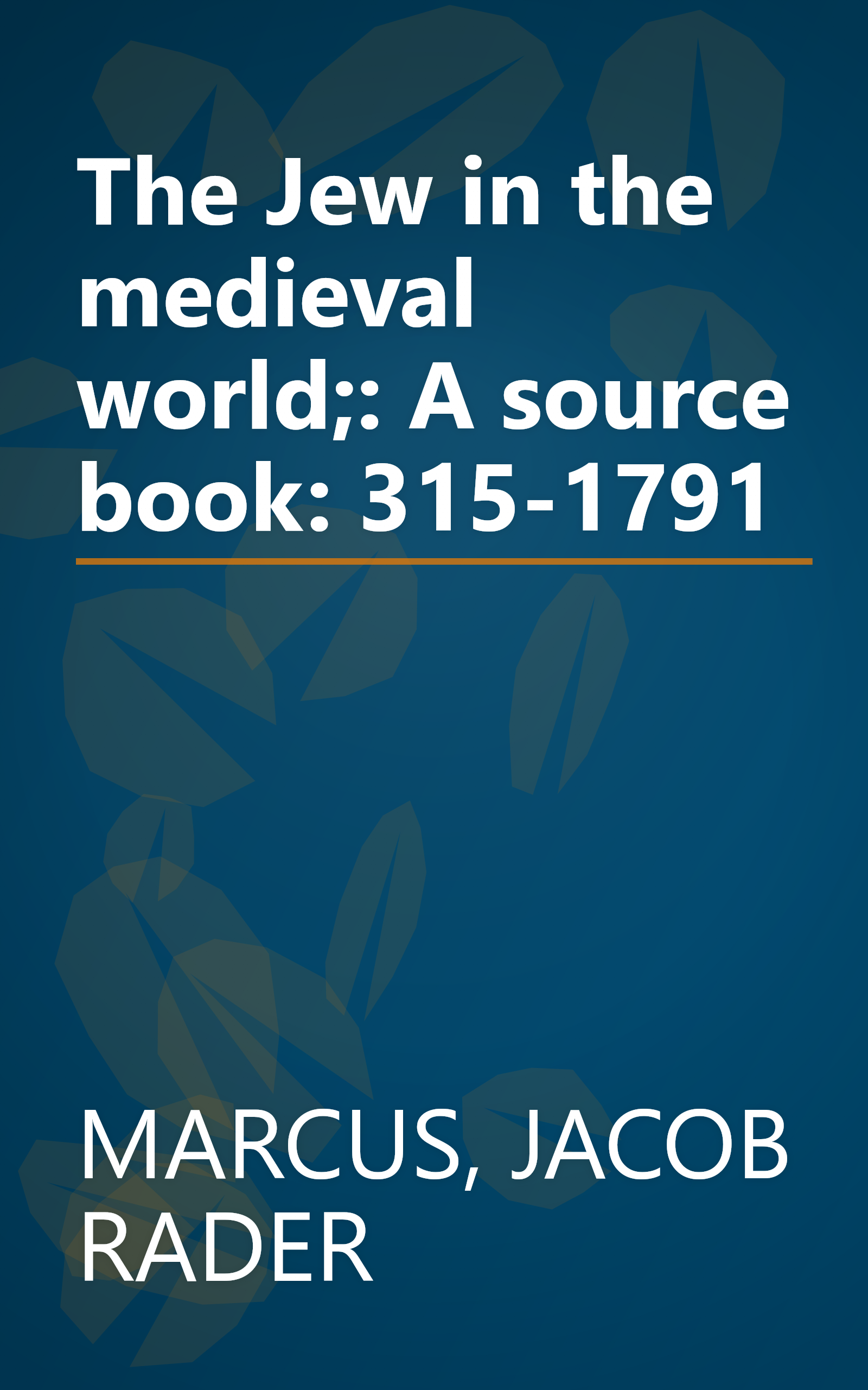 The Jew in the medieval world;: A source book: 315-1791 book cover