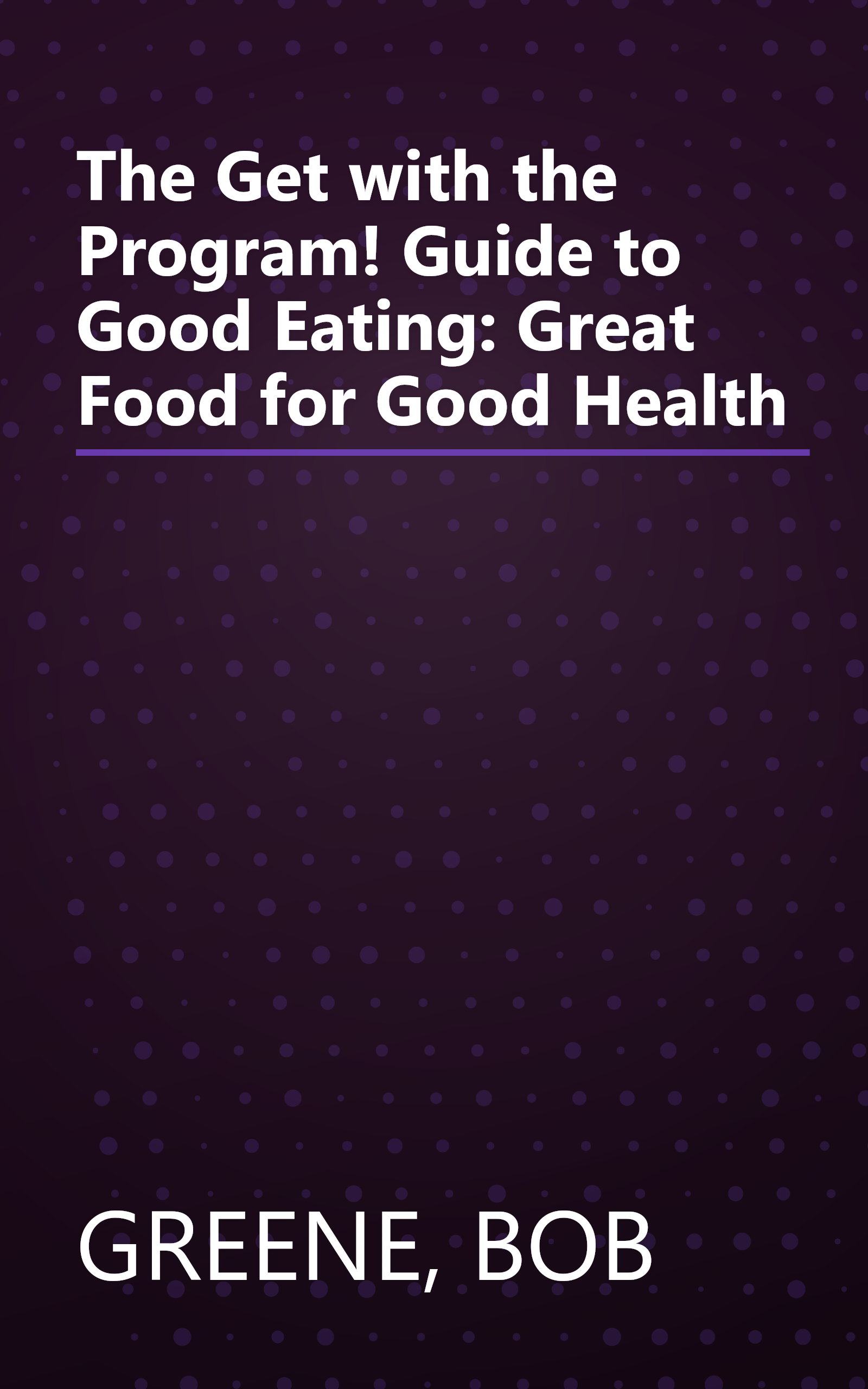 The Get with the Program! Guide to Good Eating: Great Food for Good Health book cover