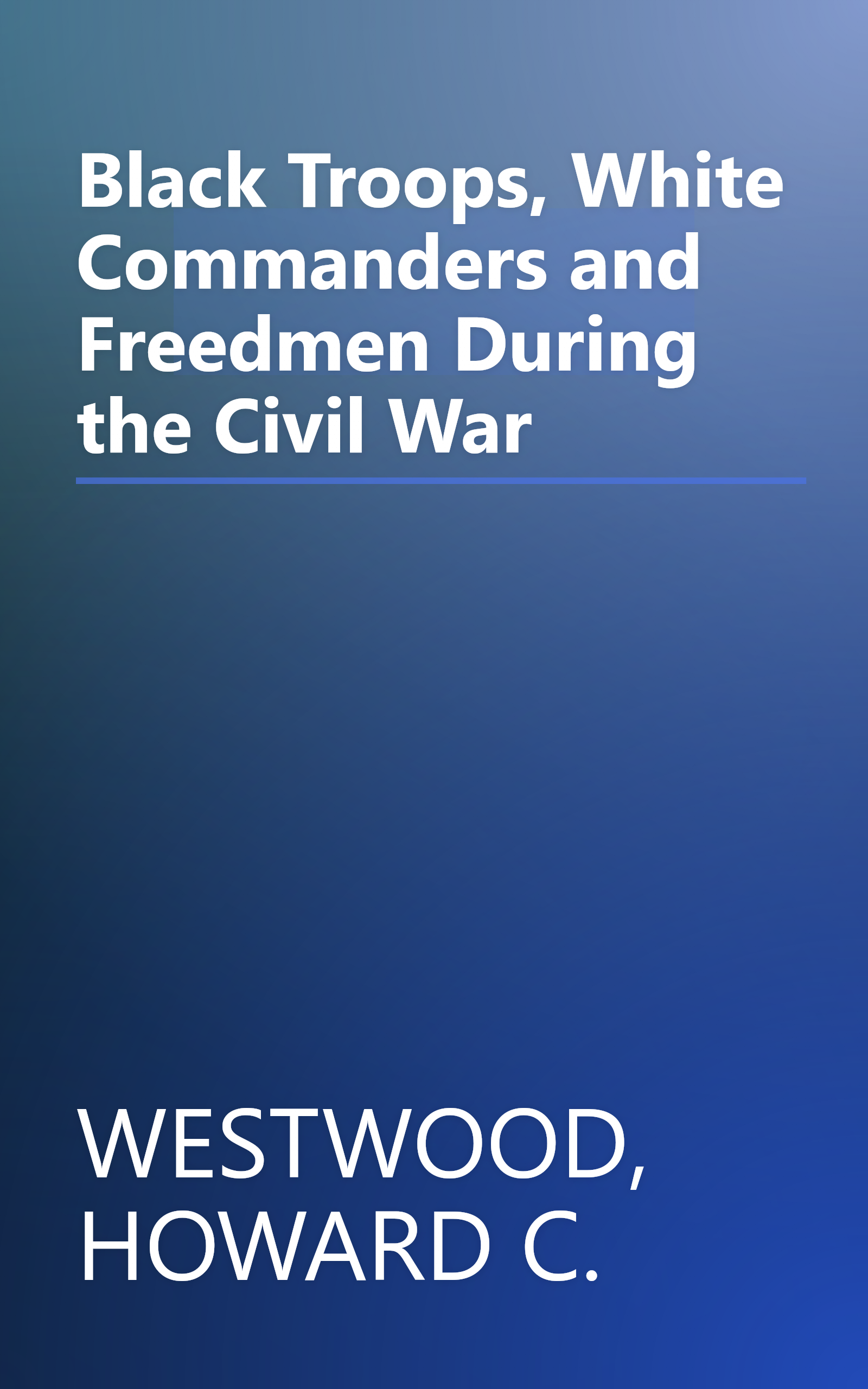 Black Troops, White Commanders and Freedmen During the Civil War book cover