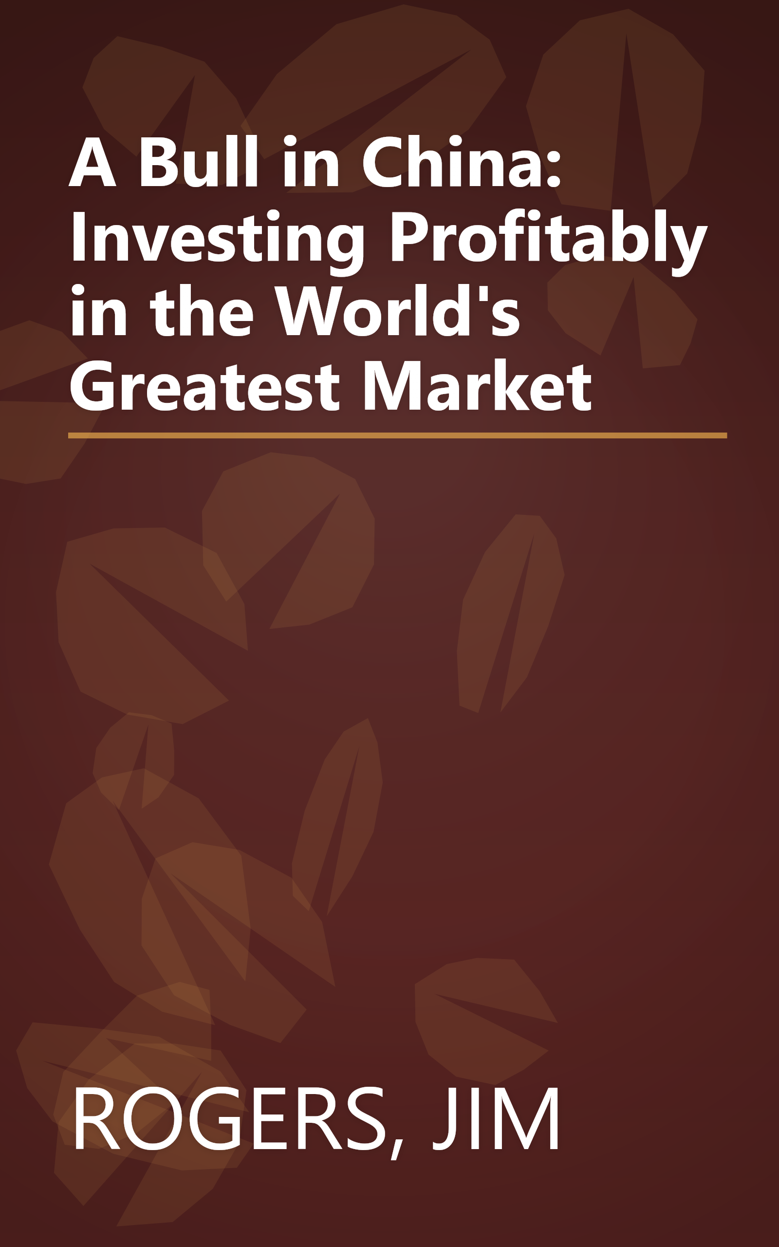 A Bull in China: Investing Profitably in the World's Greatest Market book cover