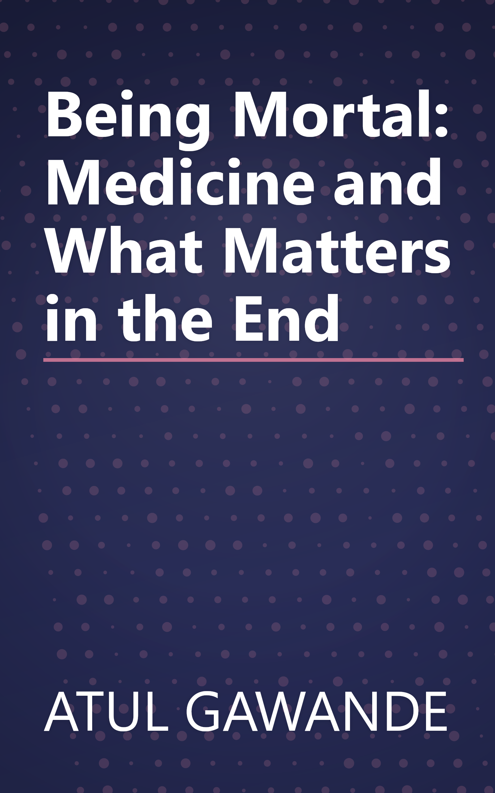 Being Mortal: Medicine and What Matters in the End book cover