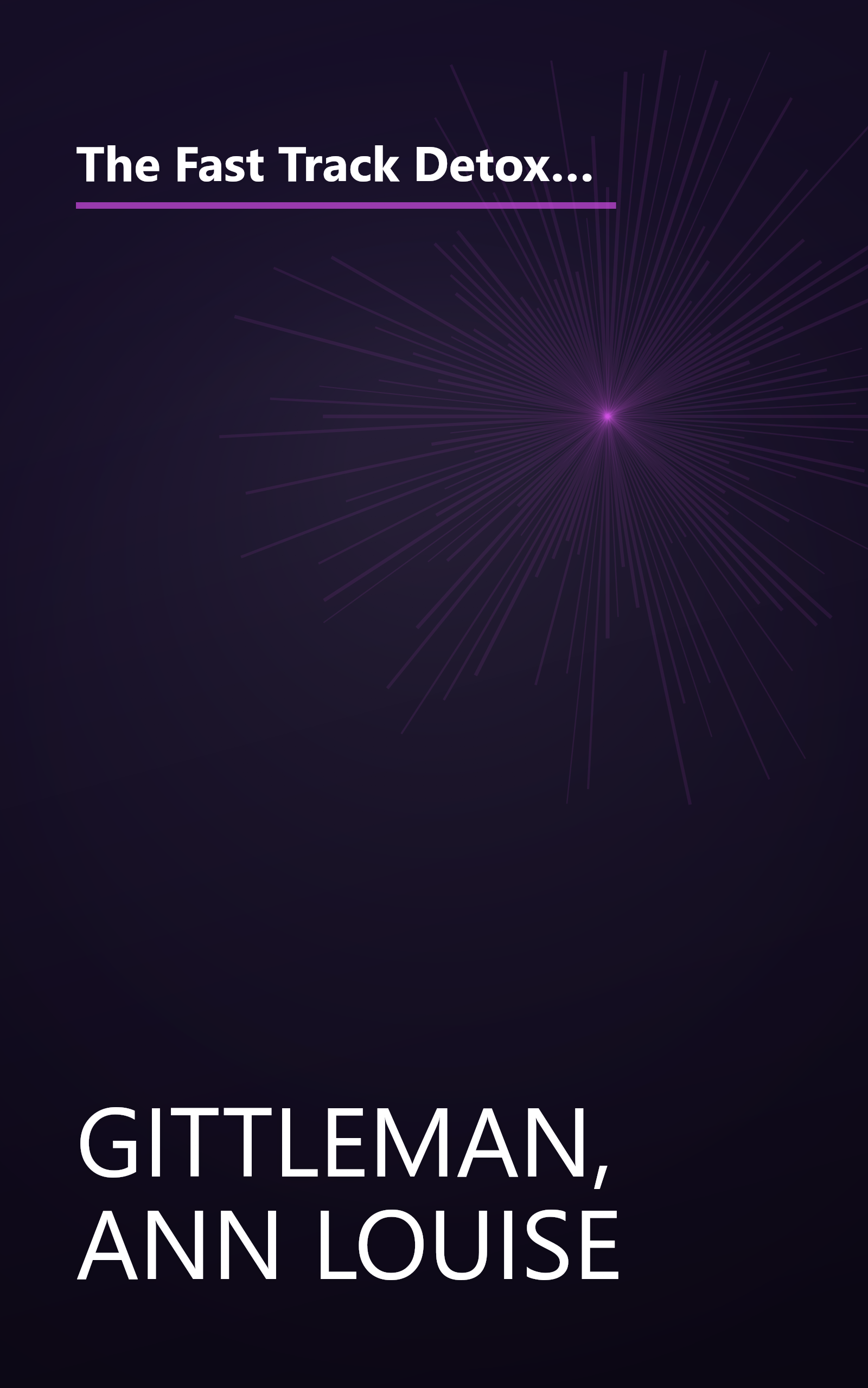 The Fast Track Detox Diet: Boost metabolism, get rid of fattening toxins, jump-start weight loss and keep the pounds off for good book cover