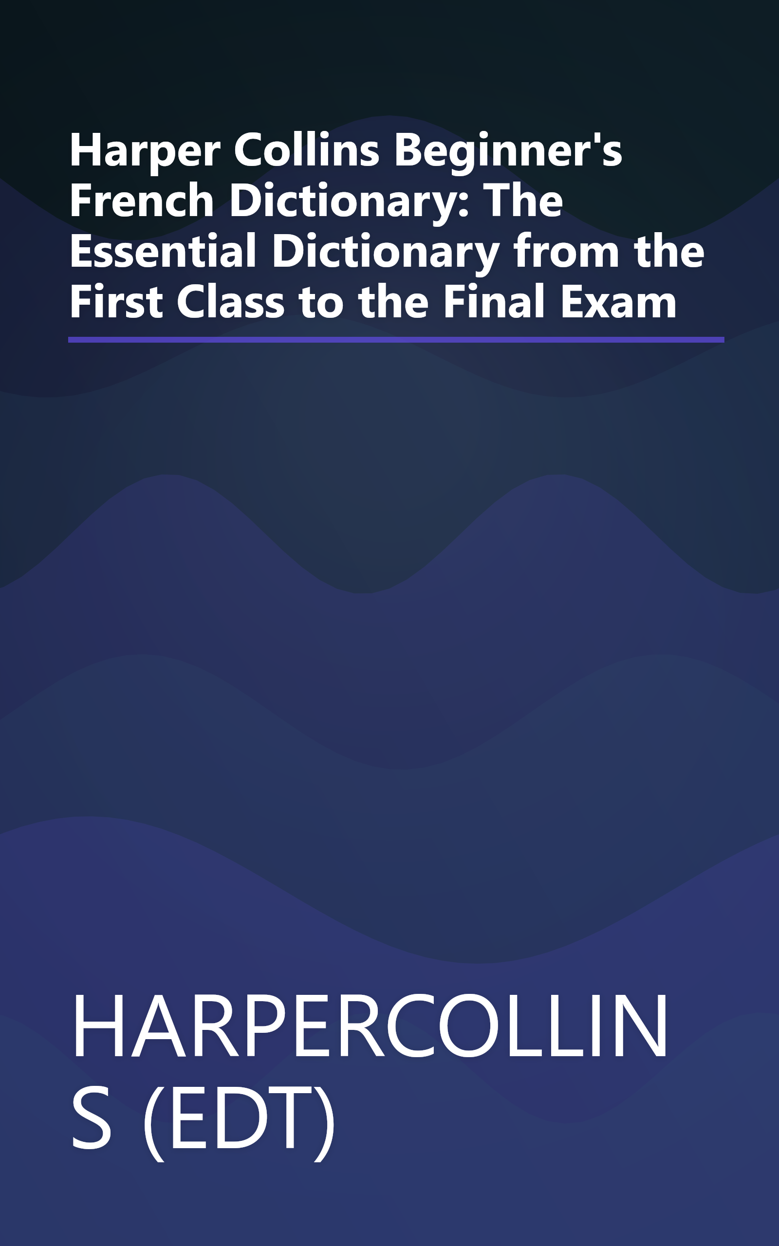Harper Collins Beginner's French Dictionary: The Essential Dictionary from the First Class to the Final Exam book cover
