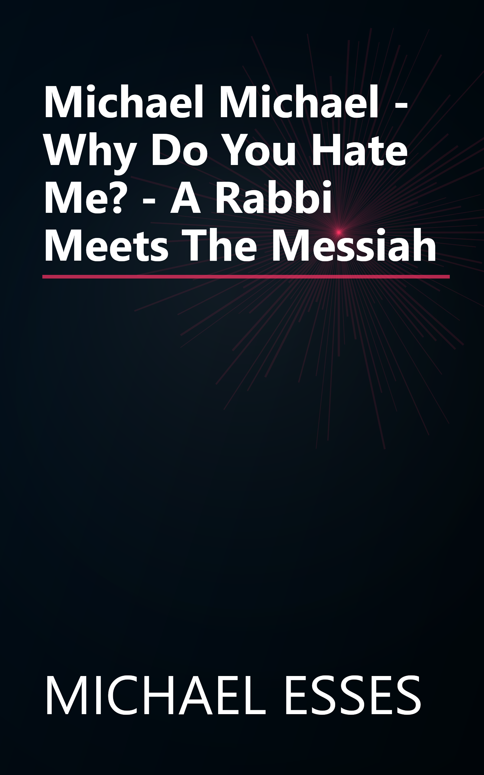 Michael Michael - Why Do You Hate Me? - A Rabbi Meets The Messiah book cover