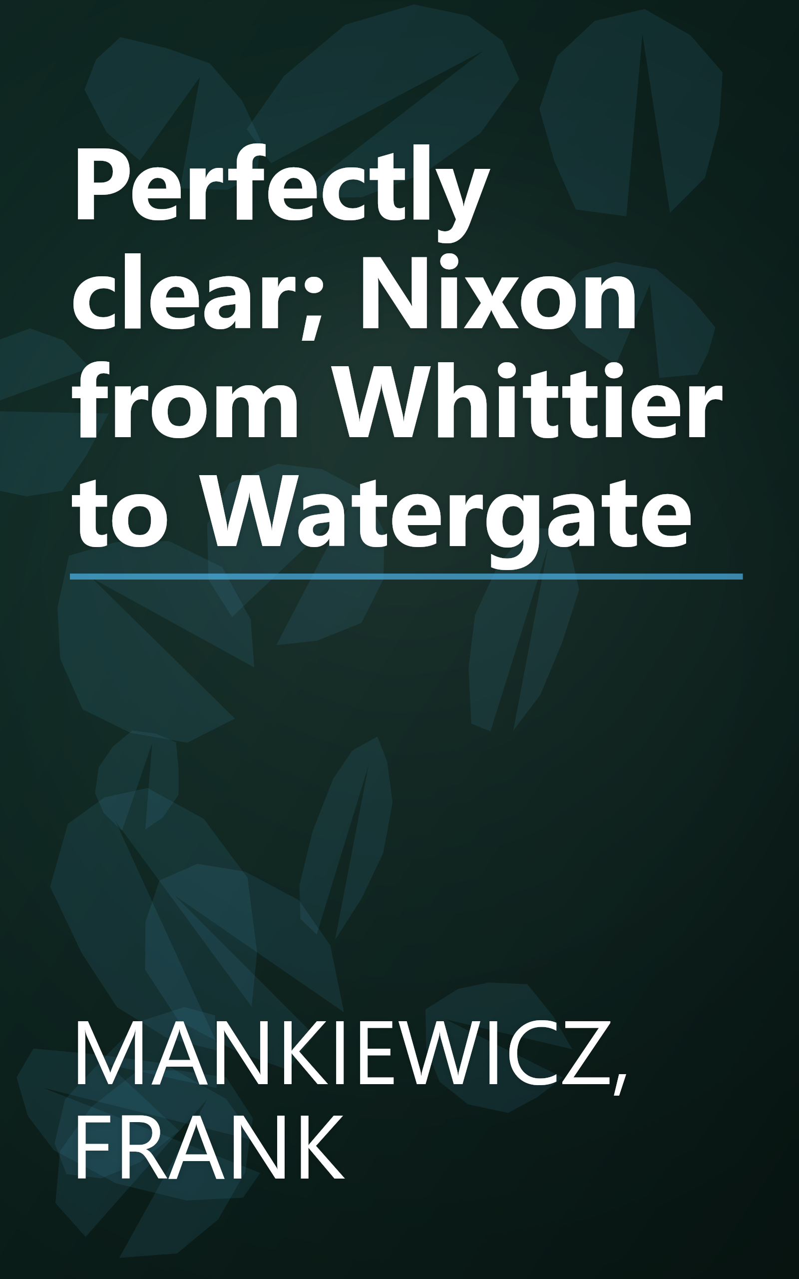 Perfectly clear; Nixon from Whittier to Watergate book cover