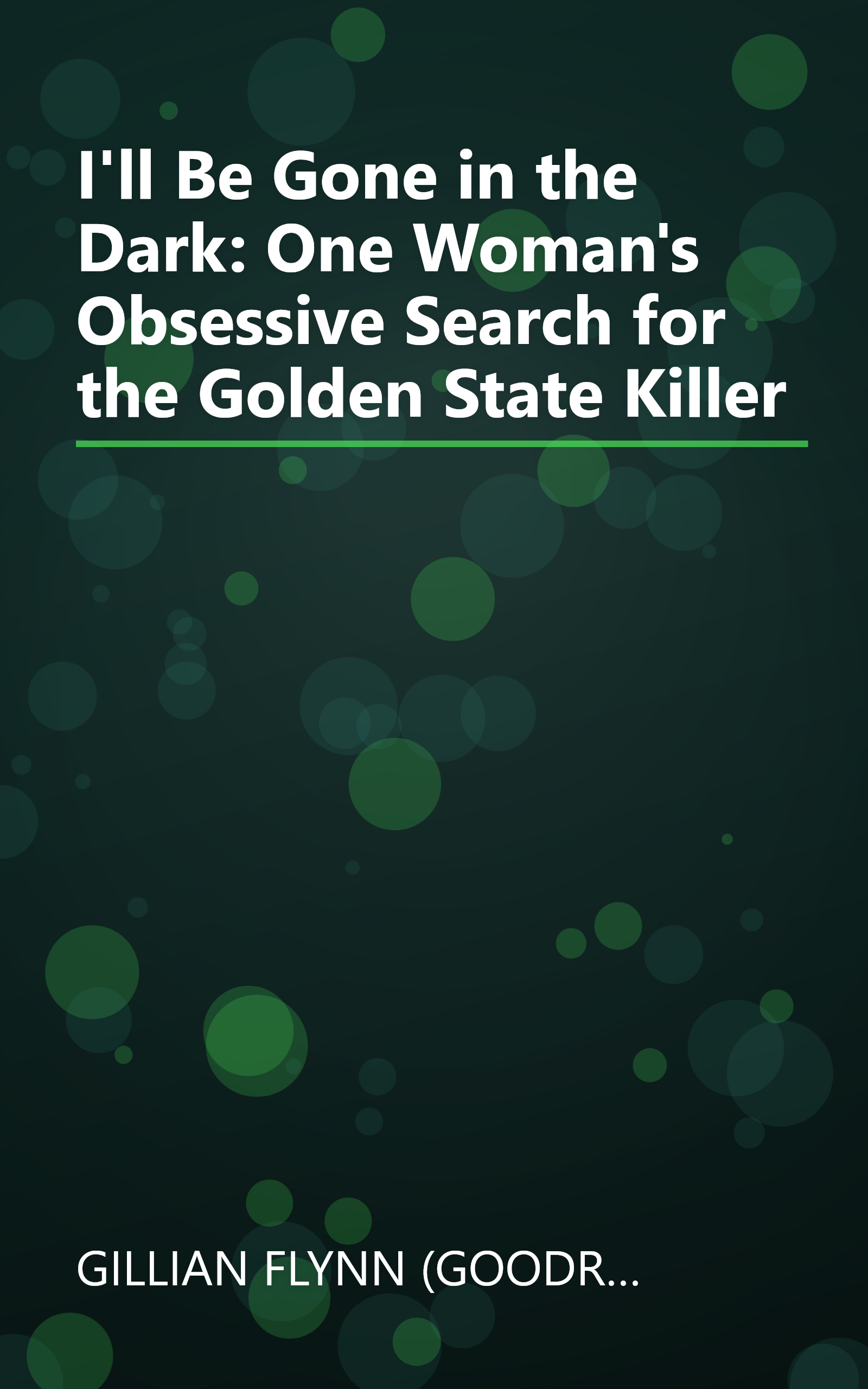 I'll Be Gone in the Dark: One Woman's Obsessive Search for the Golden State Killer book cover