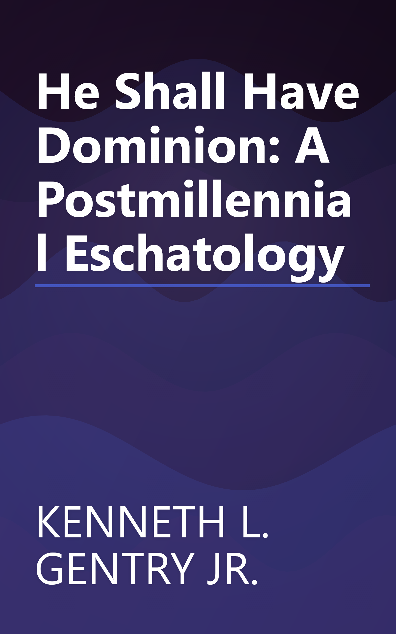 He Shall Have Dominion: A Postmillennial Eschatology book cover