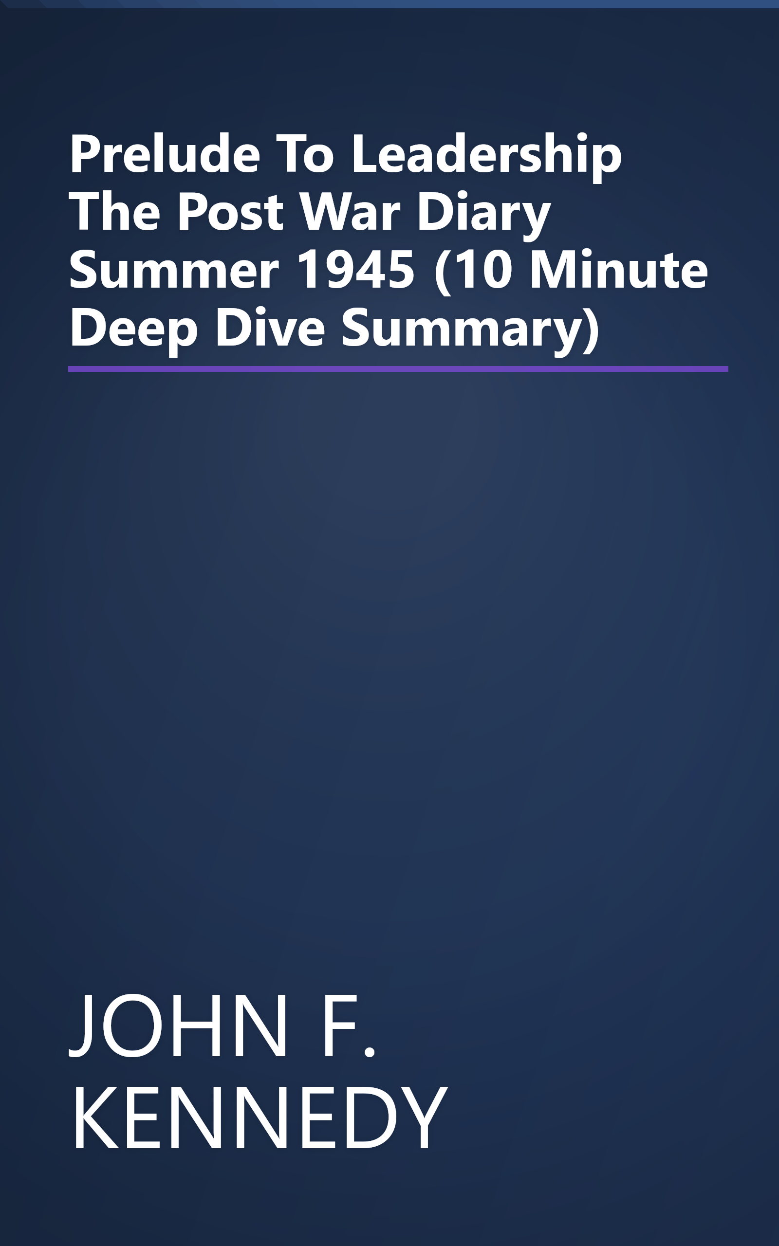 Prelude To Leadership  The Post War Diary  Summer 1945 (10 Minute   Deep Dive Summary) book cover