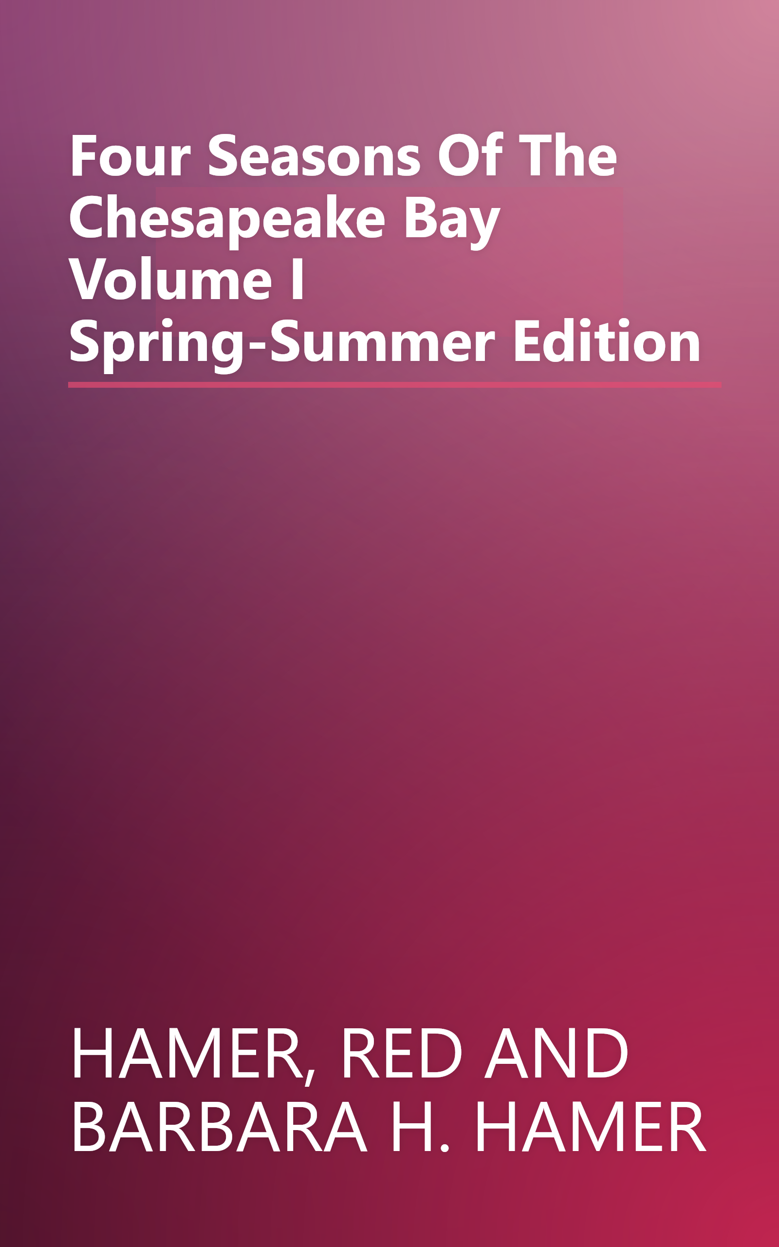 Four Seasons Of The Chesapeake Bay  Volume I  Spring-Summer Edition book cover
