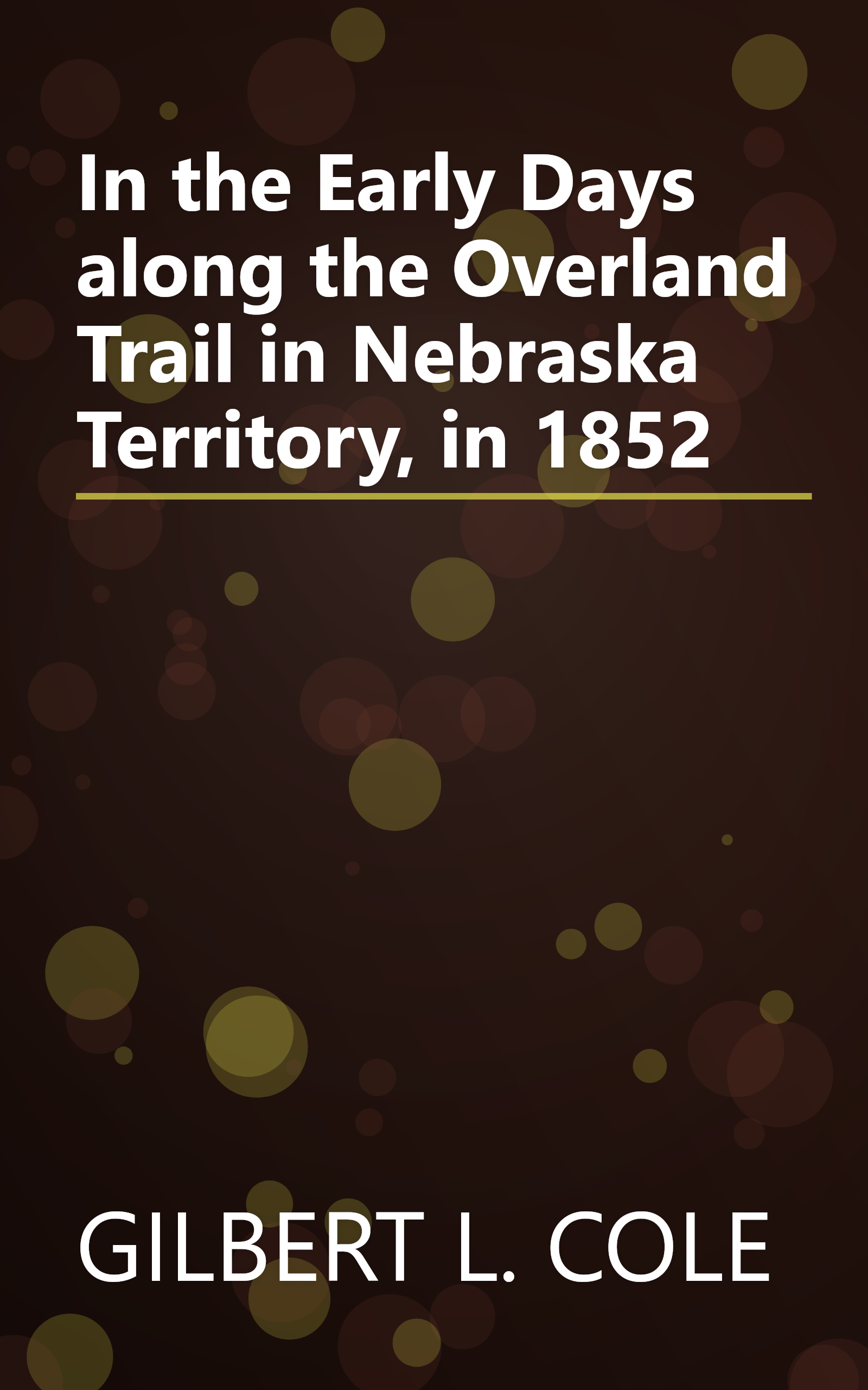 In the Early Days along the Overland Trail in Nebraska Territory, in 1852 book cover
