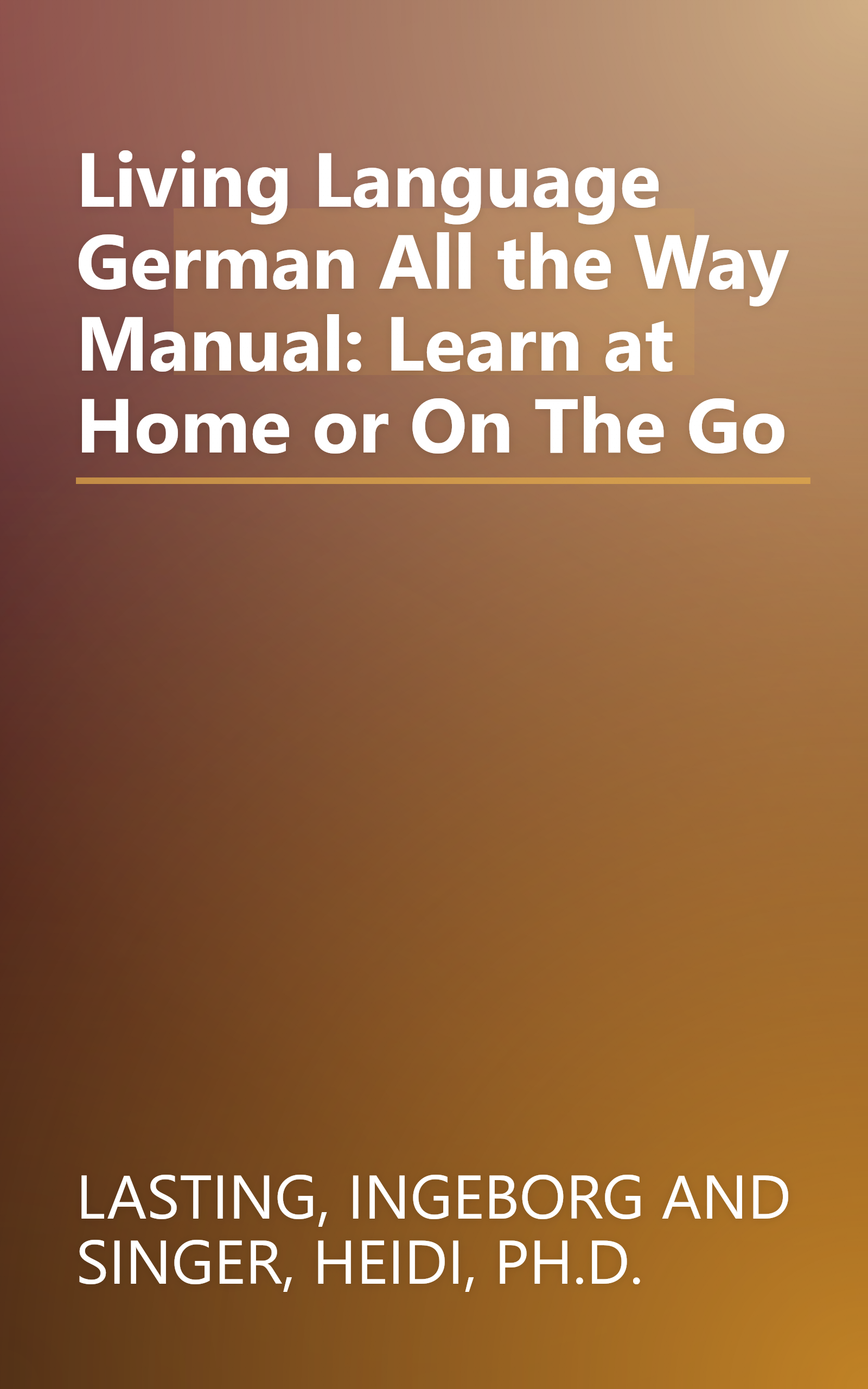 Living Language  German All the Way Manual: Learn at Home or On The Go book cover