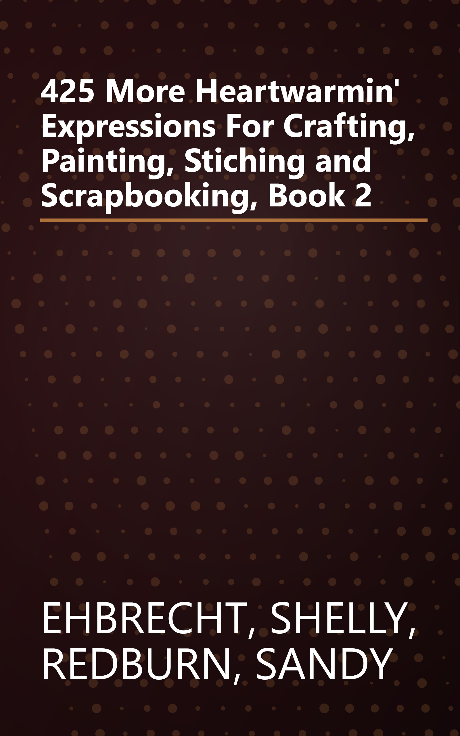 425 More Heartwarmin' Expressions For Crafting, Painting, Stiching and Scrapbooking, Book 2 book cover