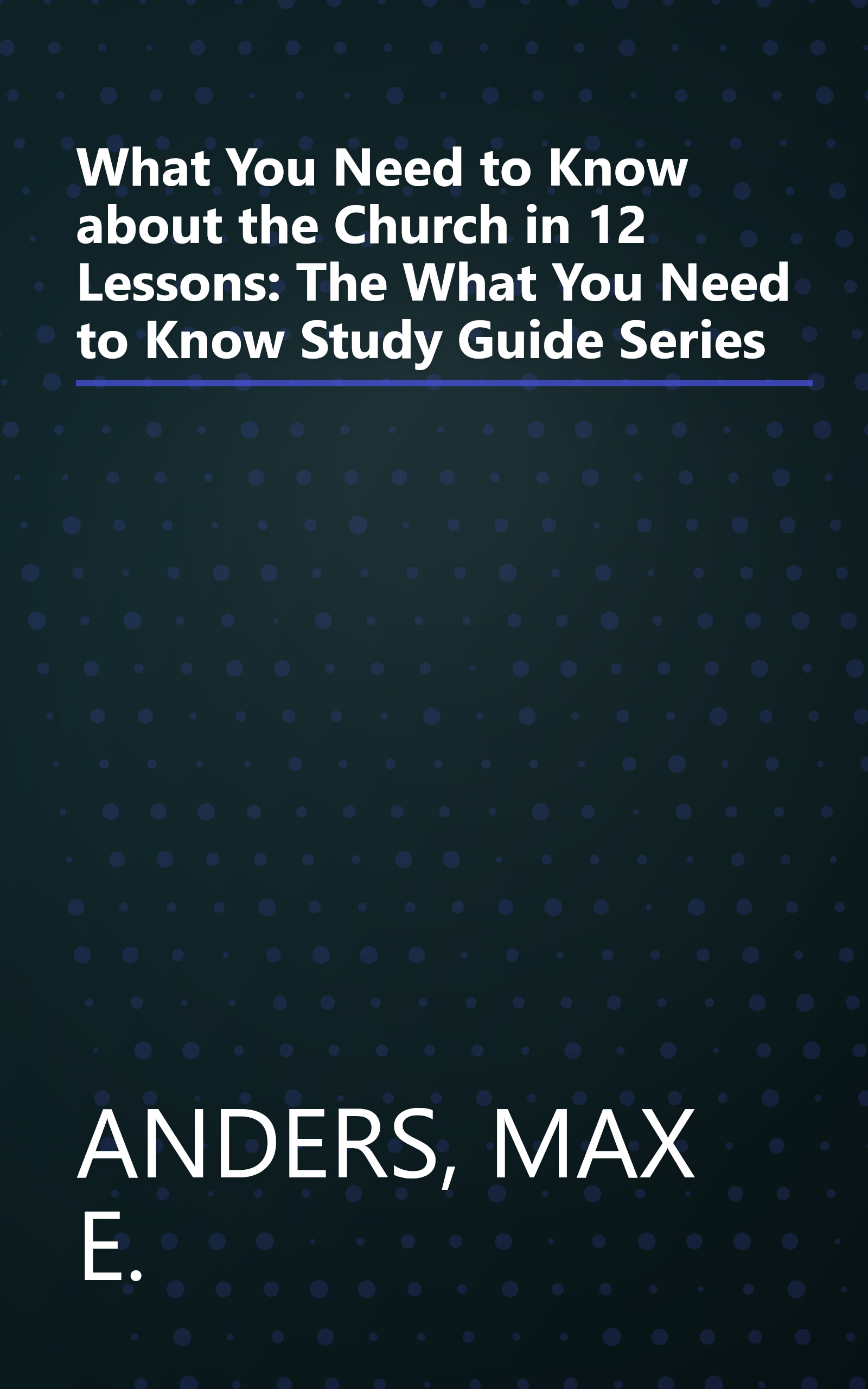 What You Need to Know about the Church in 12 Lessons: The What You Need to Know Study Guide Series book cover