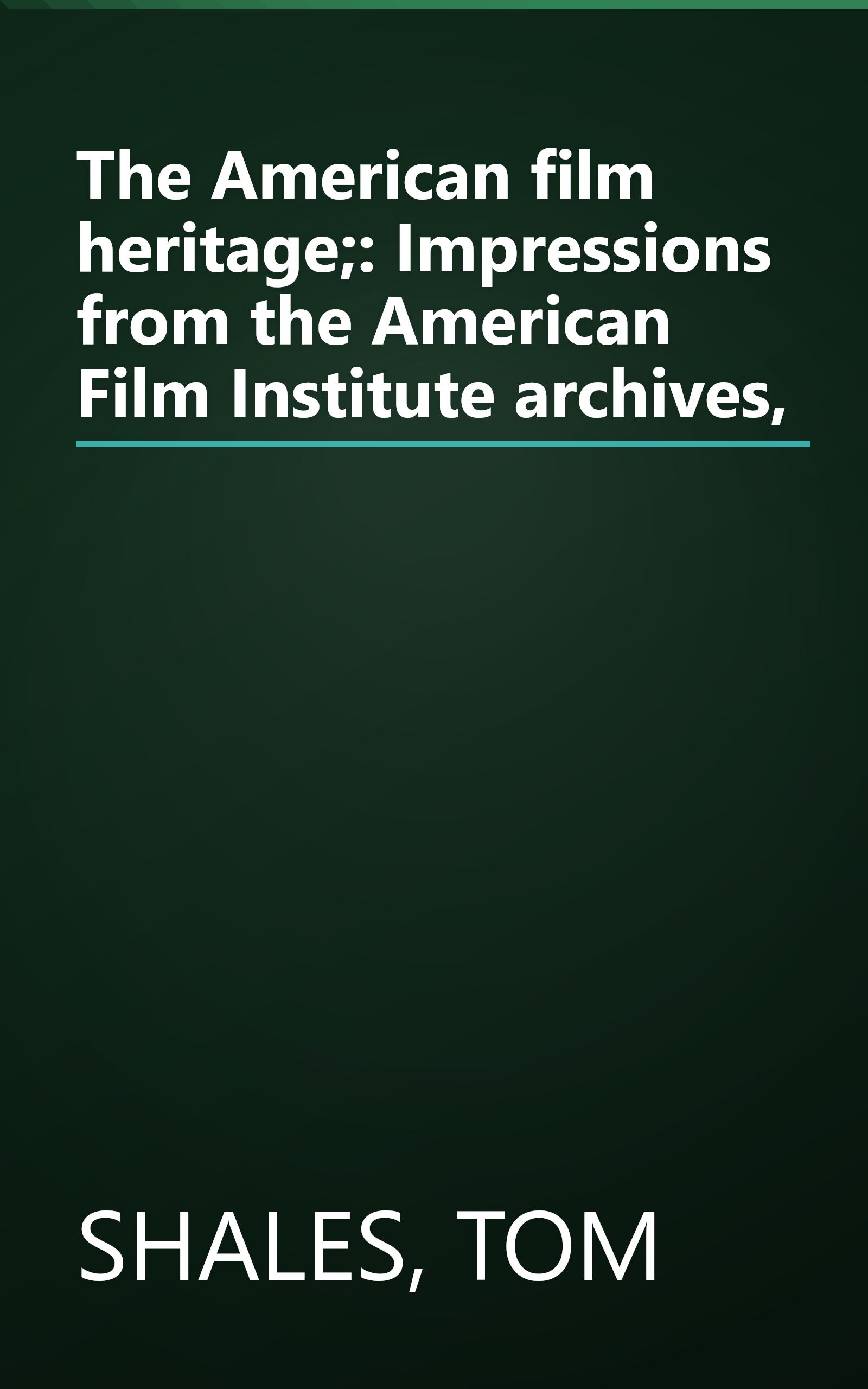 The American film heritage;: Impressions from the American Film Institute archives, book cover
