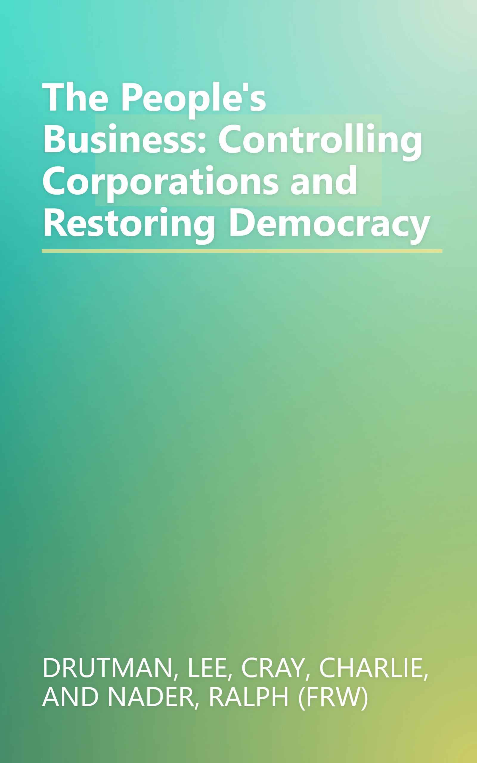 The People's Business: Controlling Corporations and Restoring Democracy book cover