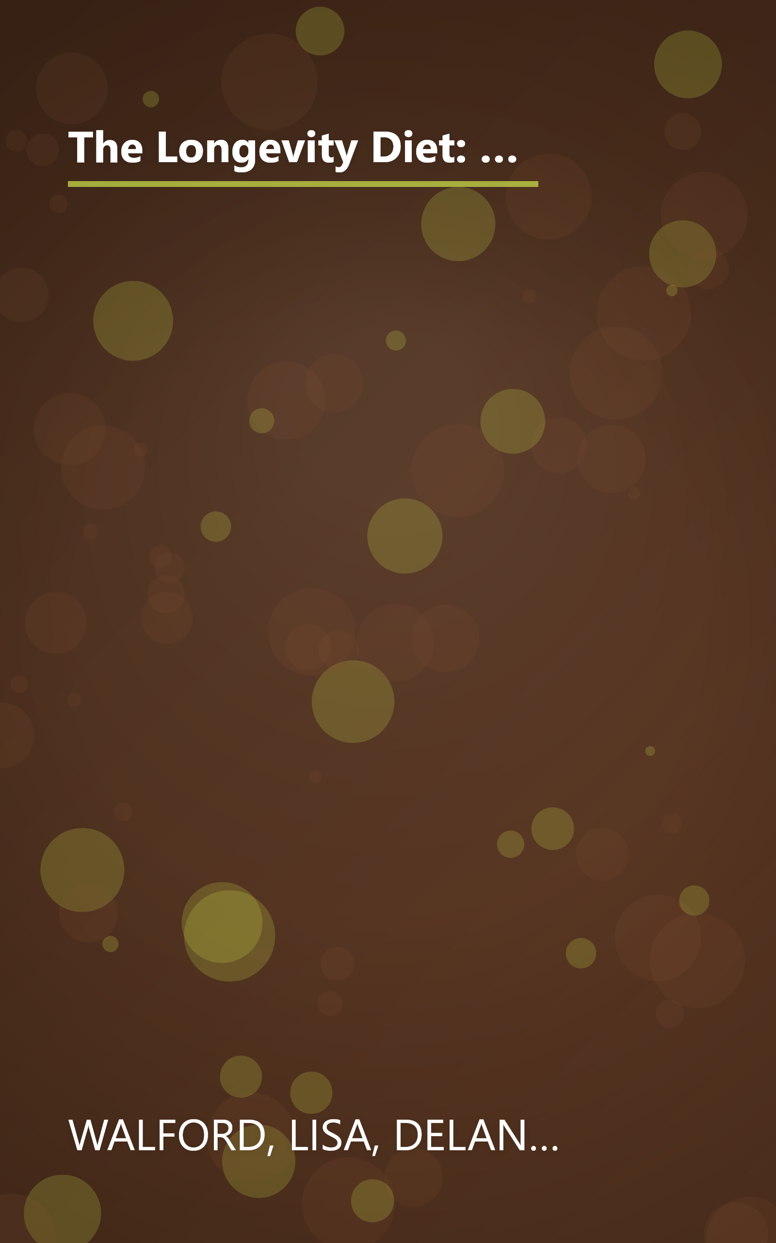 The Longevity Diet: Discover Calorie Restriction-the Only Proven Way to Slow the Aging Process and Maintain Peak Vitality book cover